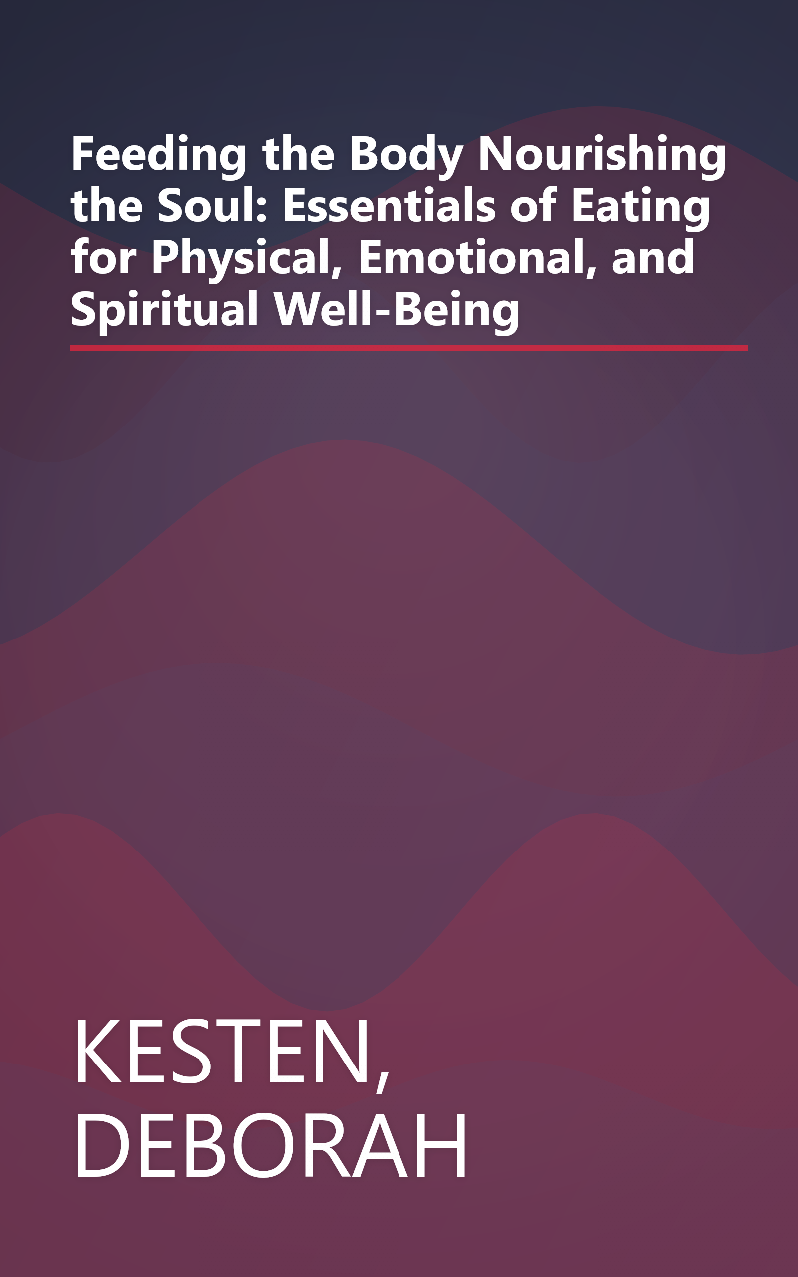 Feeding the Body Nourishing the Soul: Essentials of Eating for Physical, Emotional, and Spiritual Well-Being book cover