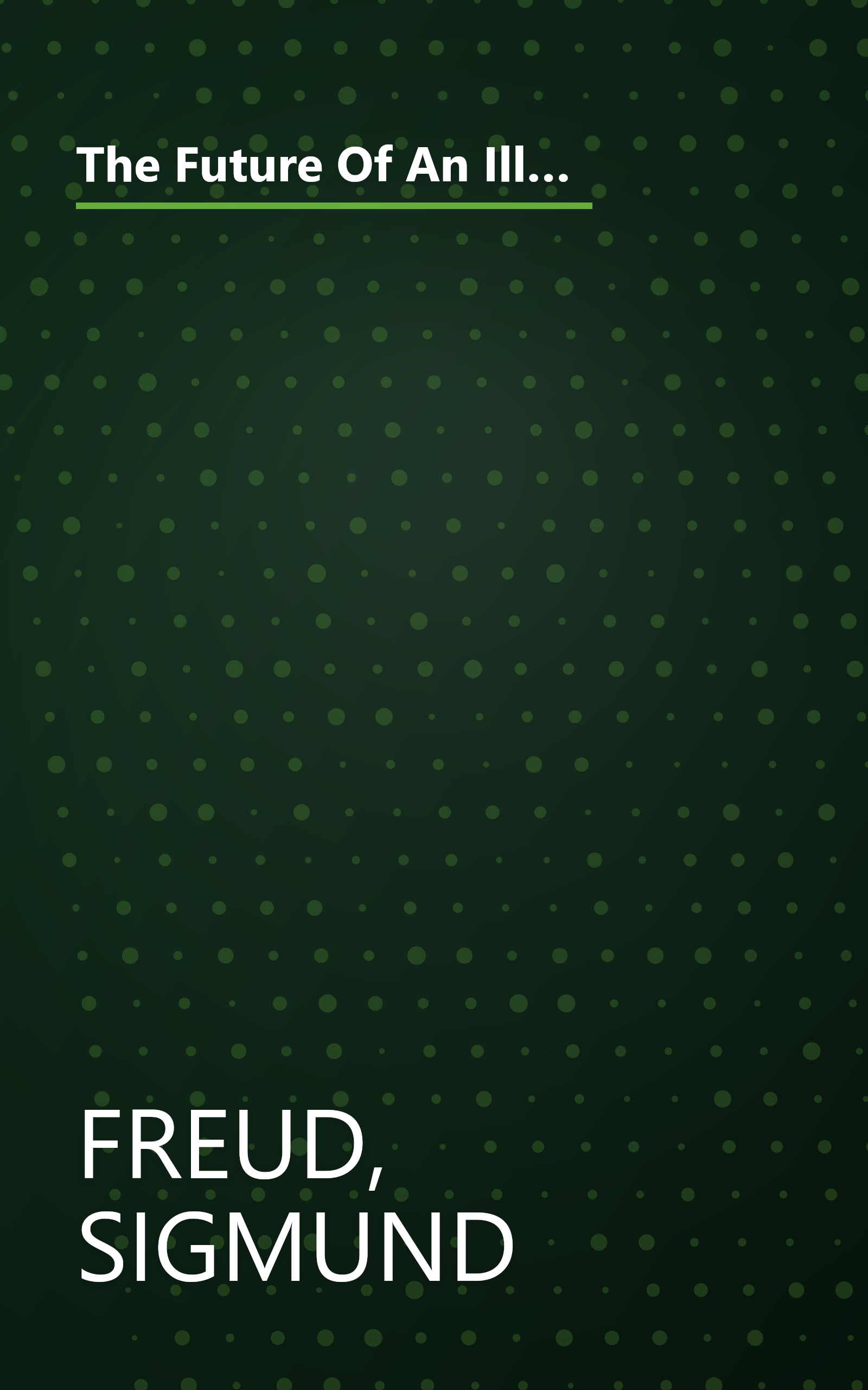 The Future Of An Illusion Translated by W. D. Robson-Scott, Revised and Newly Edited by James Strachey book cover