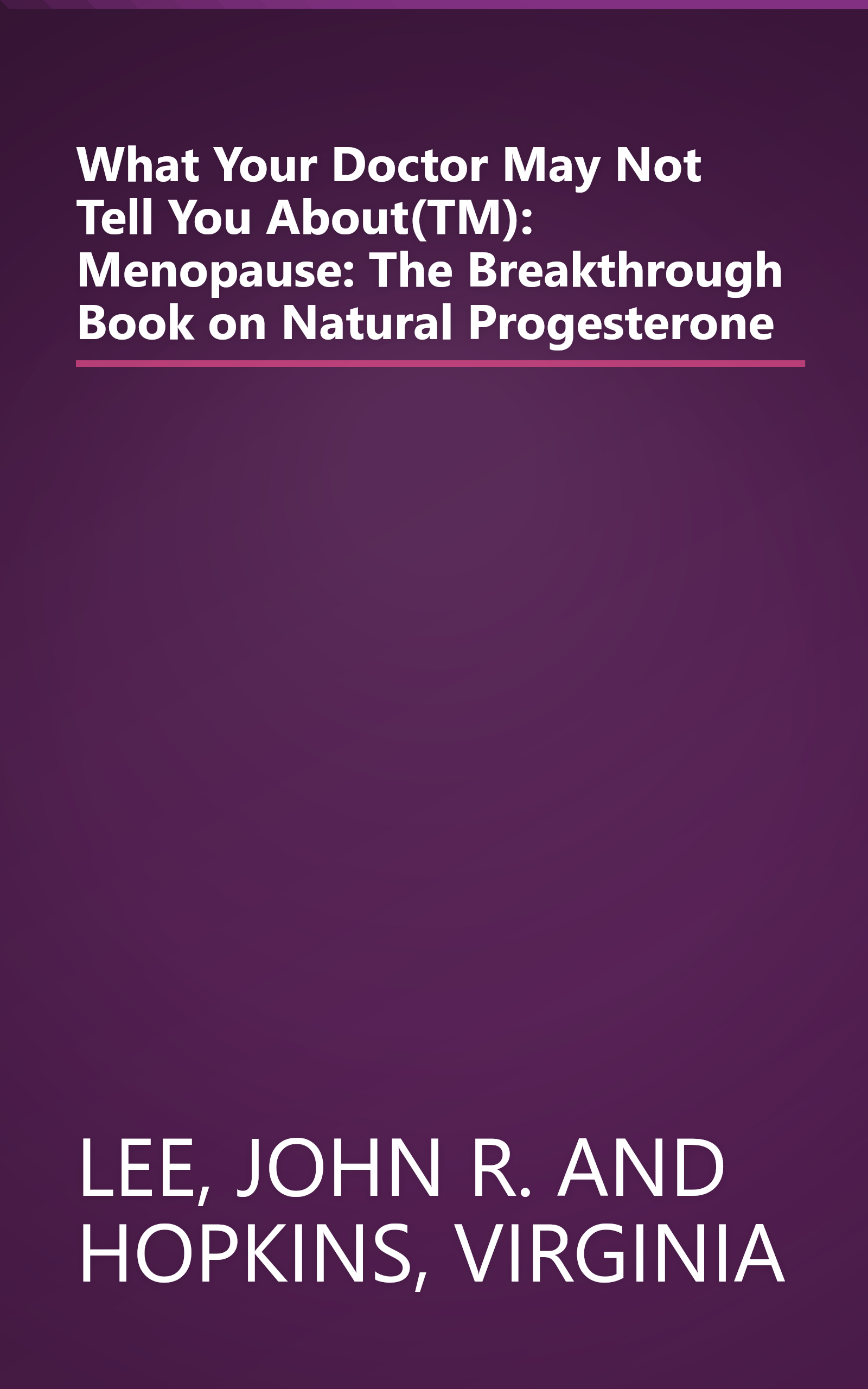 What Your Doctor May Not Tell You About(TM): Menopause: The Breakthrough Book on Natural Progesterone book cover