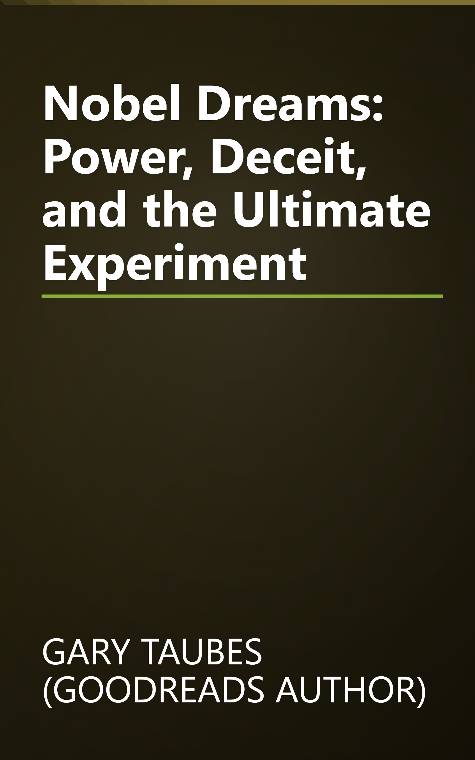 Nobel Dreams: Power, Deceit, and the Ultimate Experiment book cover