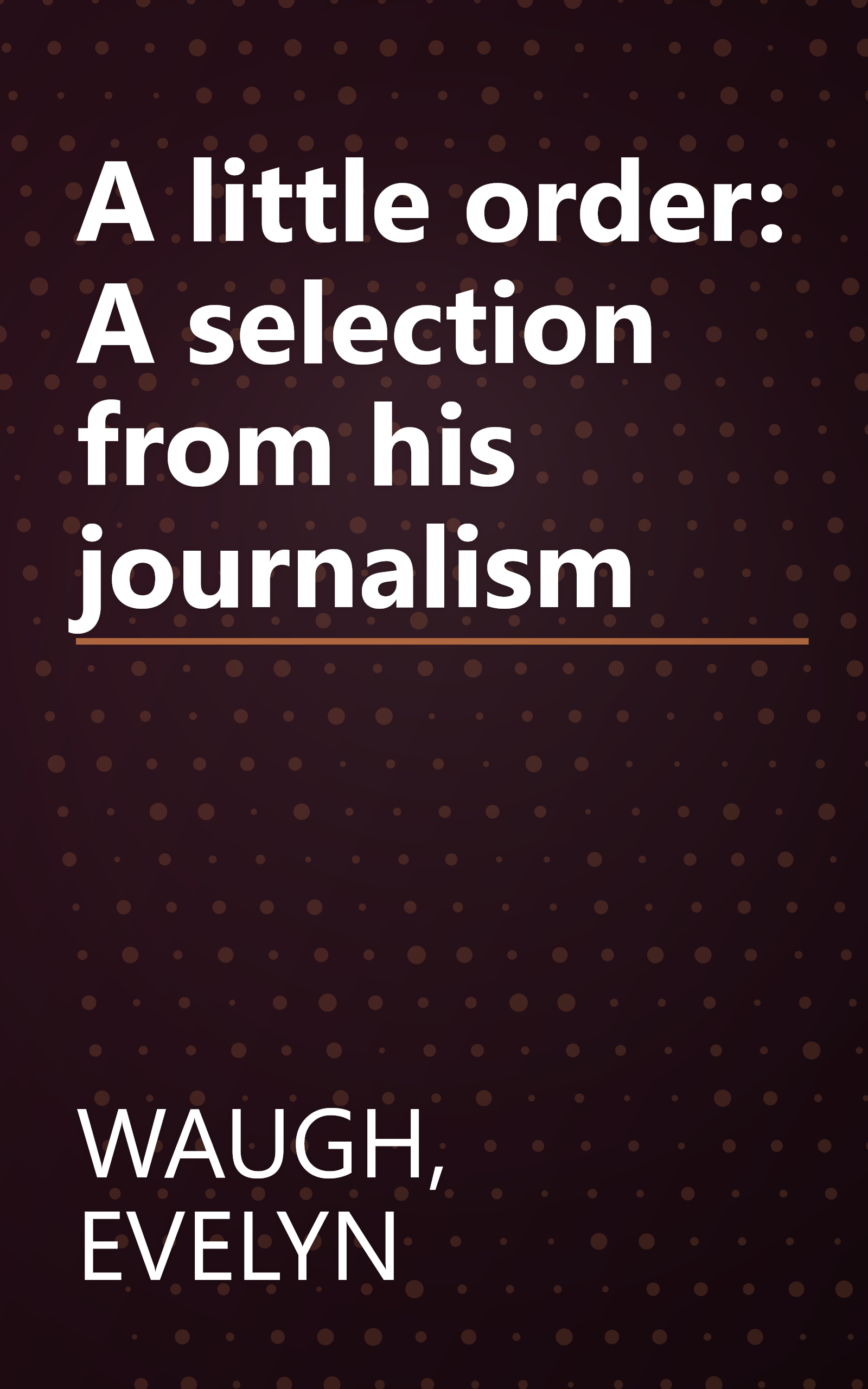 A little order: A selection from his journalism book cover