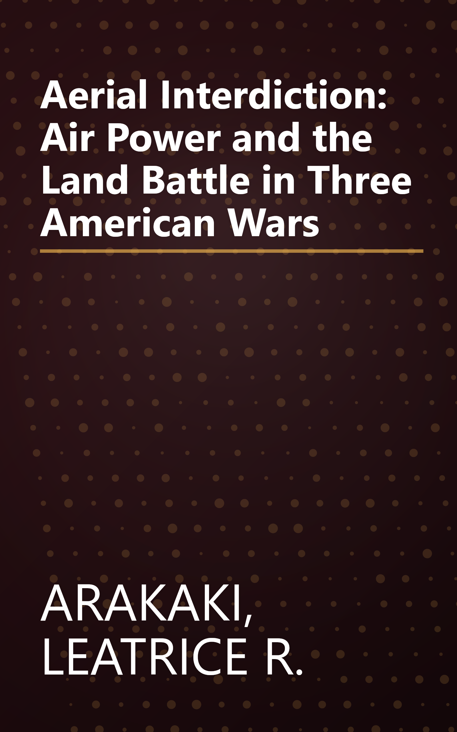Aerial Interdiction: Air Power and the Land Battle in Three American Wars book cover
