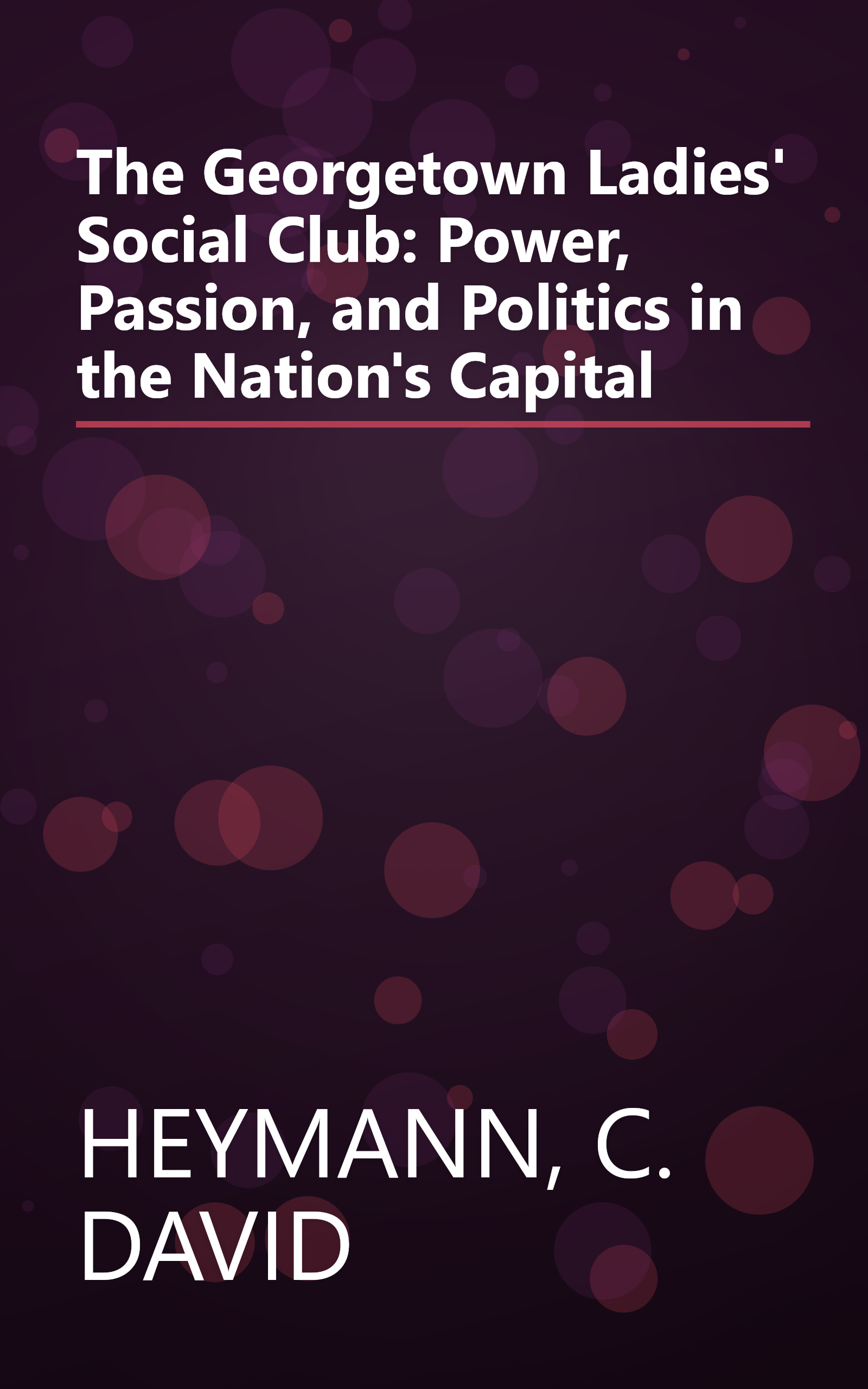 The Georgetown Ladies' Social Club: Power, Passion, and Politics in the Nation's Capital book cover