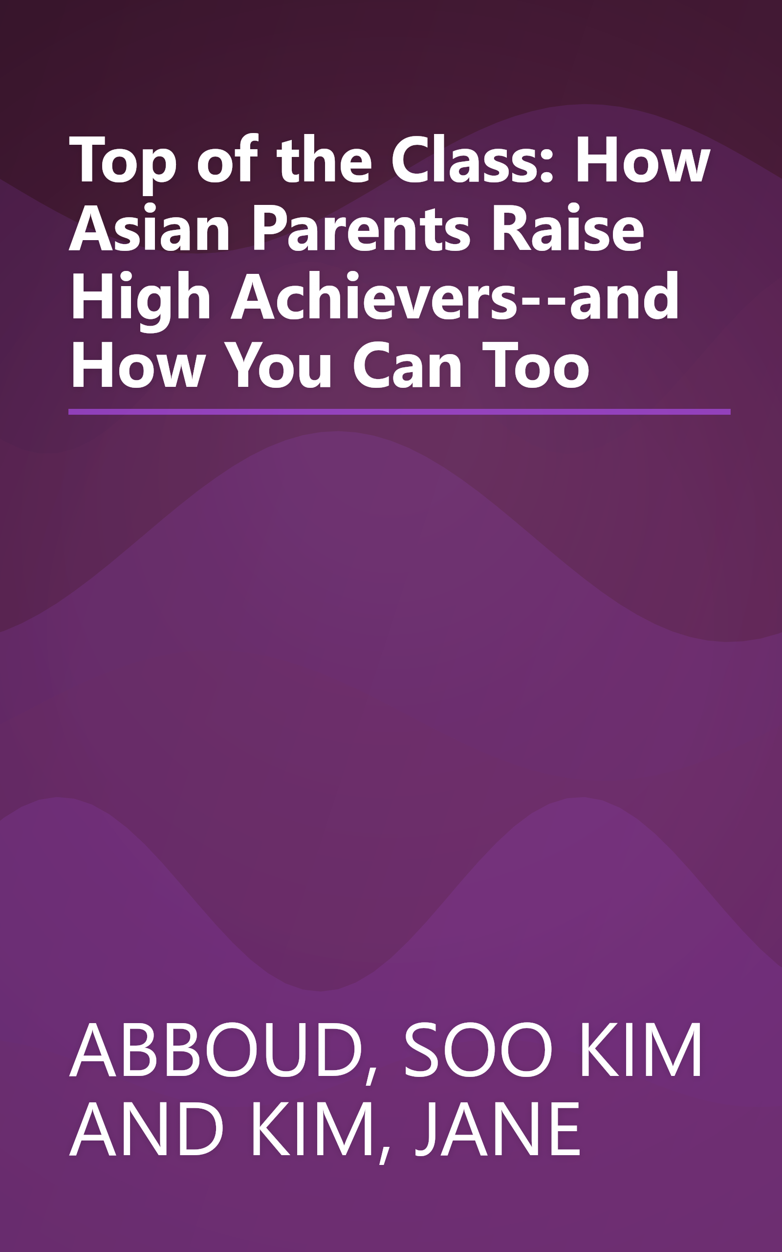 Top of the Class: How Asian Parents Raise High Achievers--and How You Can Too book cover