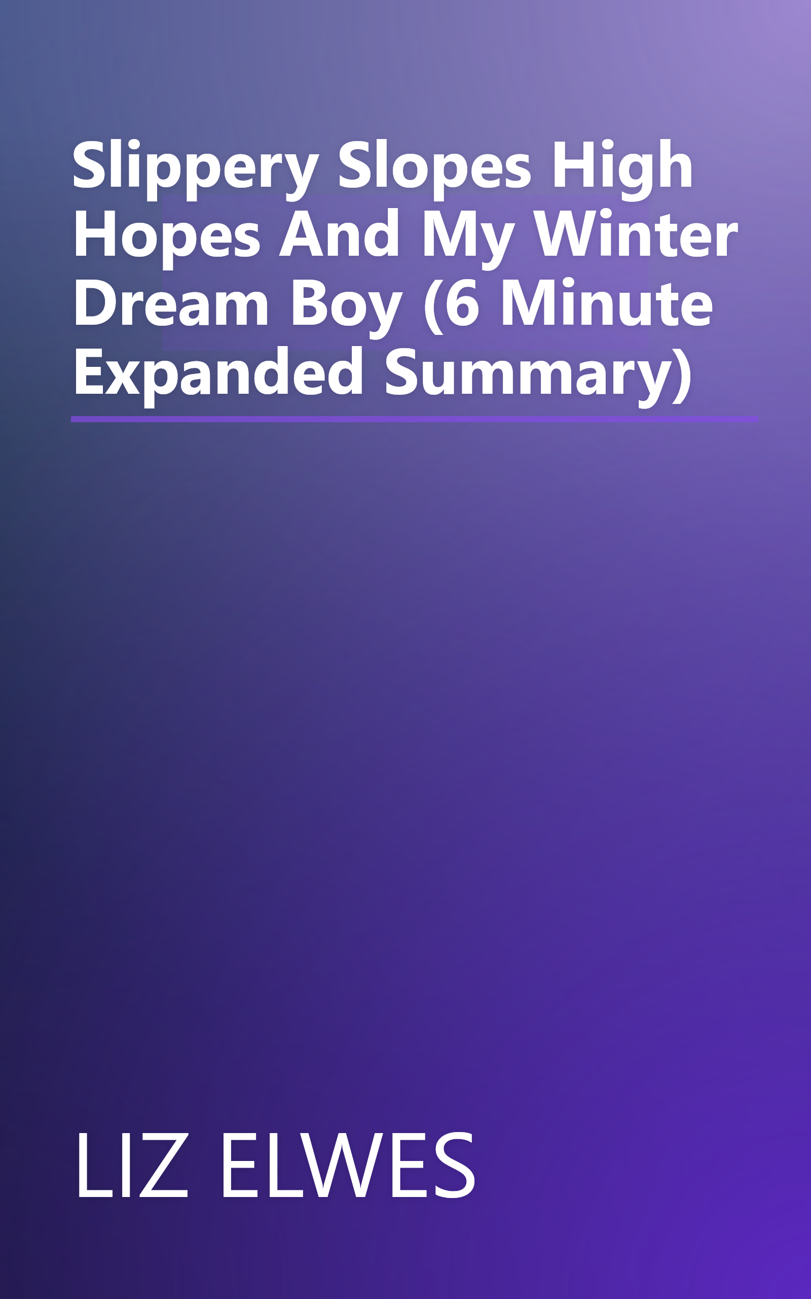 Slippery Slopes  High Hopes And My Winter Dream Boy (6 Minute   Expanded Summary) book cover