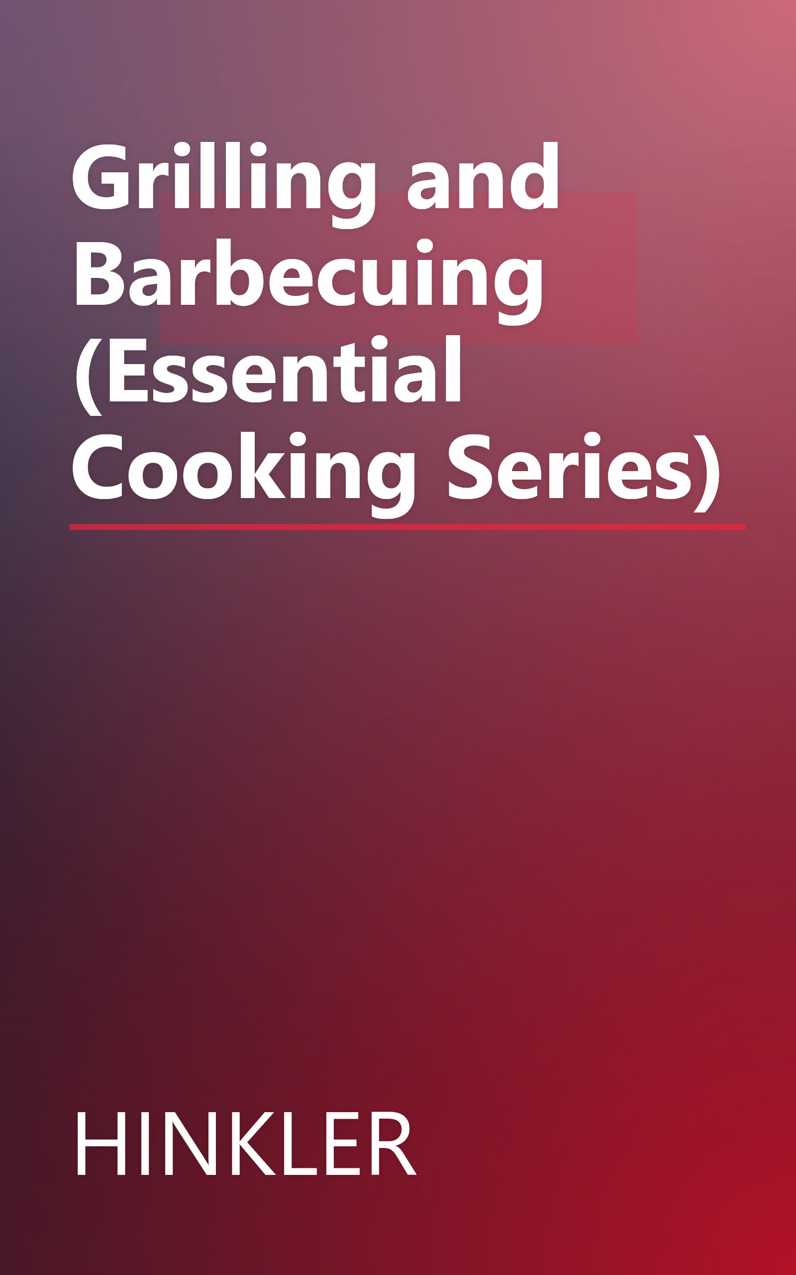 Grilling and Barbecuing (Essential Cooking Series) book cover