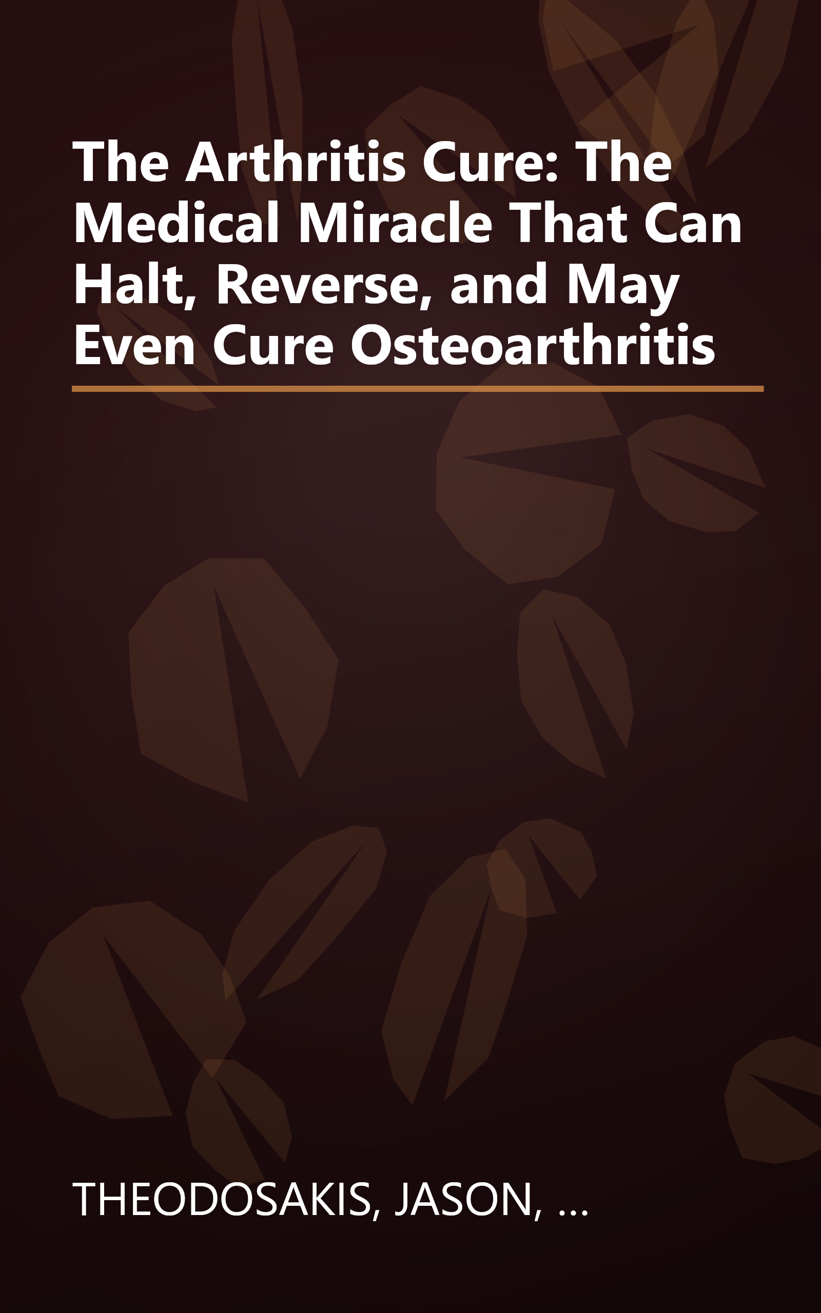 The Arthritis Cure: The Medical Miracle That Can Halt, Reverse, and May Even Cure Osteoarthritis book cover