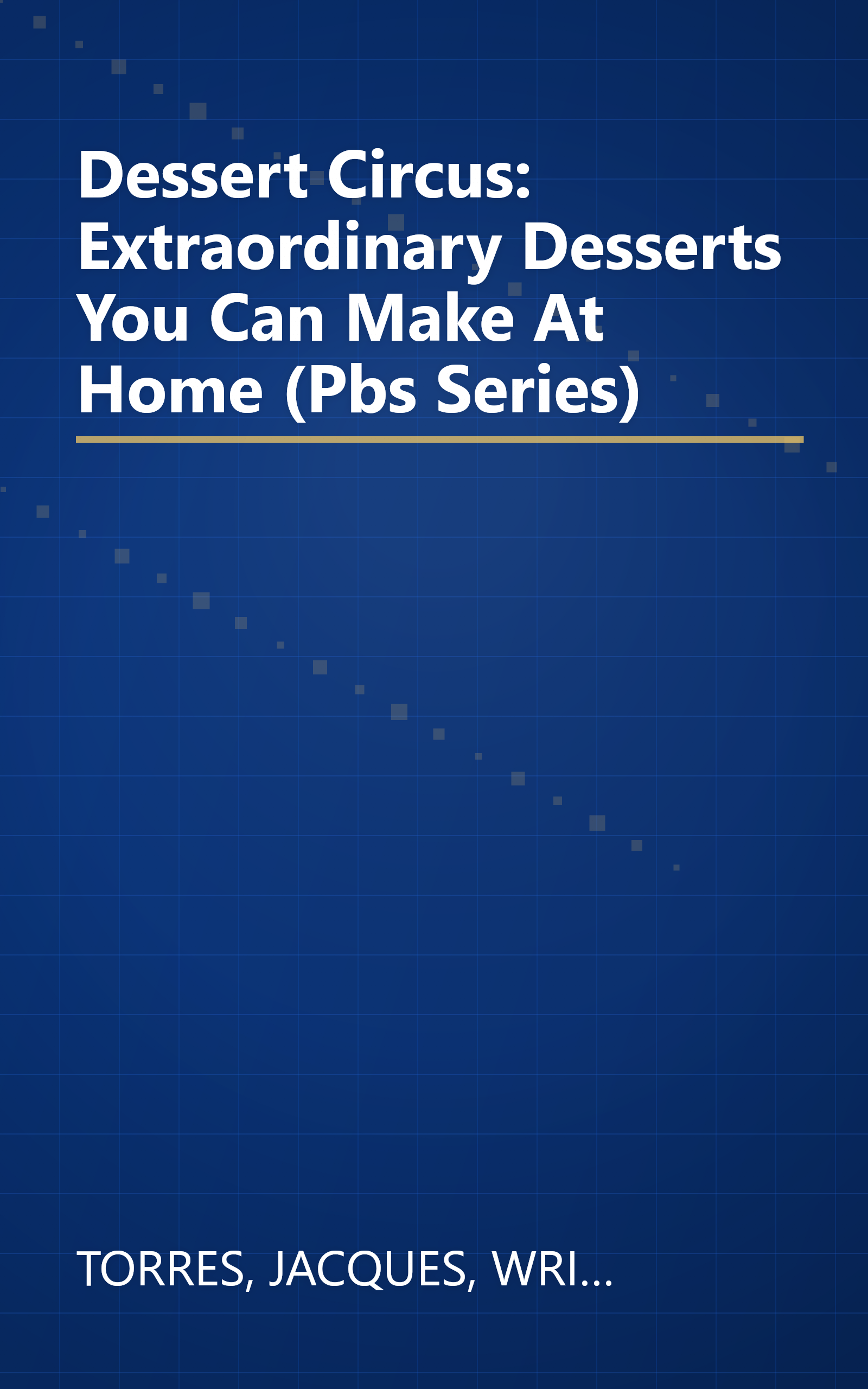 Dessert Circus: Extraordinary Desserts You Can Make At Home (Pbs Series) book cover