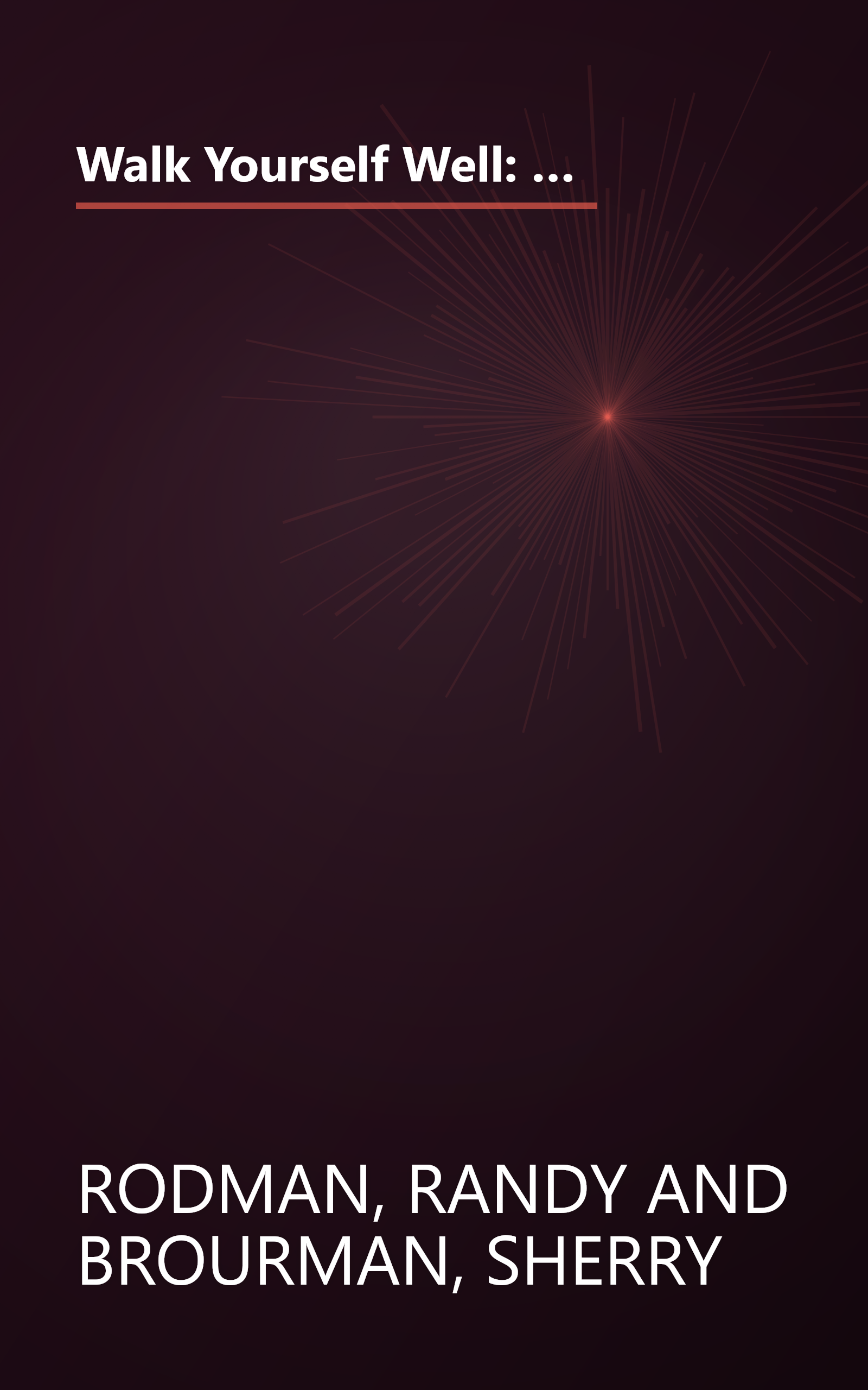 Walk Yourself Well: Eliminate Back, Neck, Shoulder, Knee, Hip, and Other Structural Pain Forever - Without Surgury or Drugs book cover