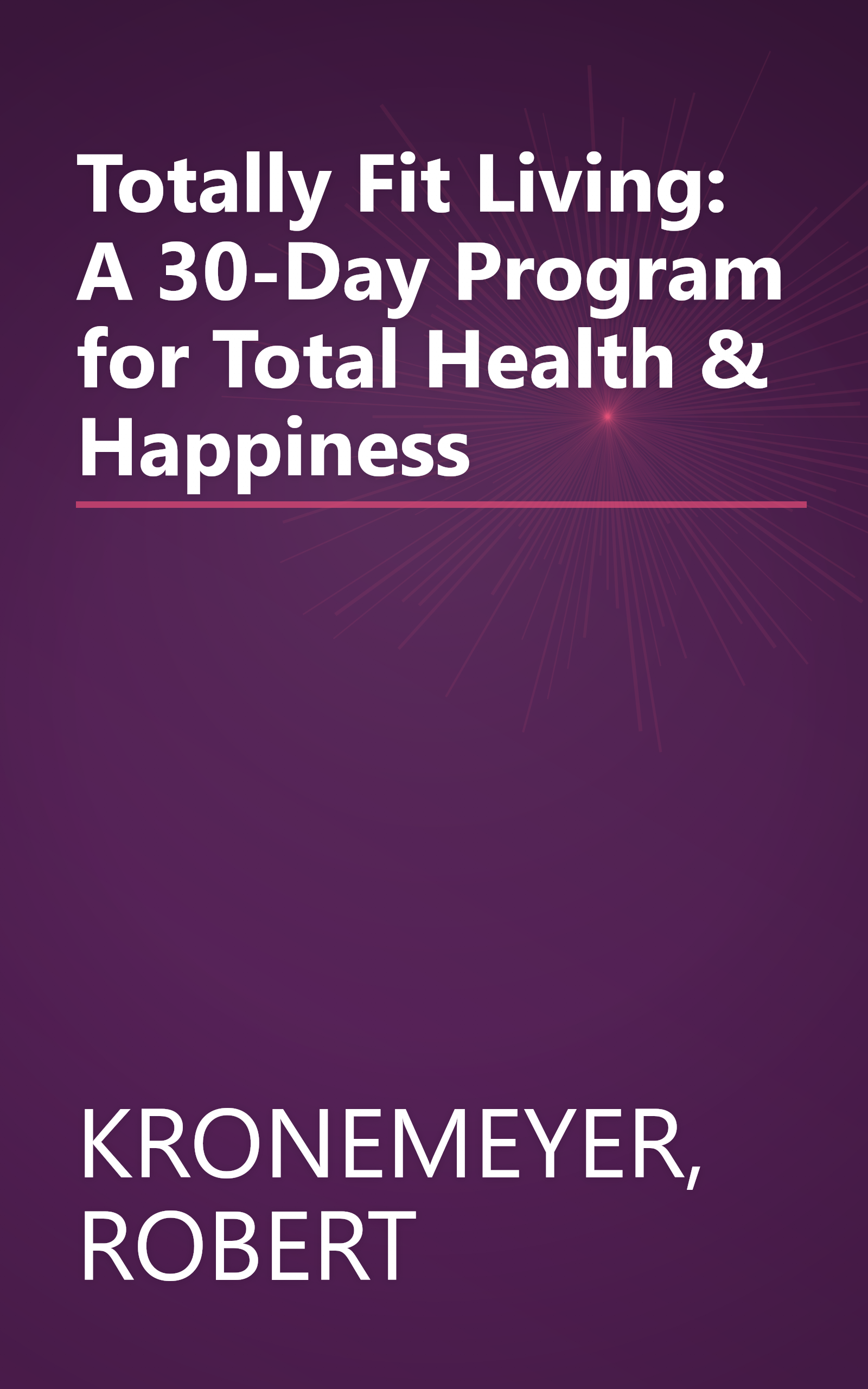 Totally Fit Living: A 30-Day Program for Total Health & Happiness book cover