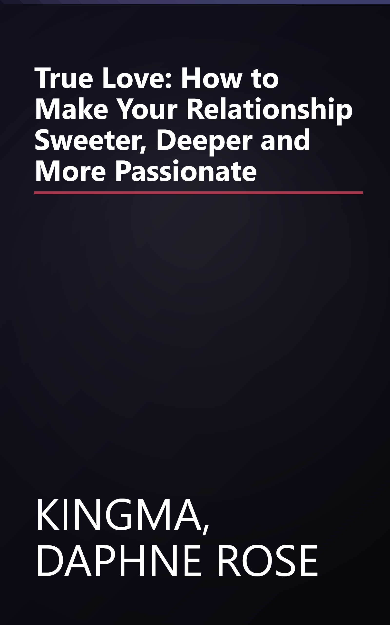 True Love: How to Make Your Relationship Sweeter, Deeper and More Passionate book cover