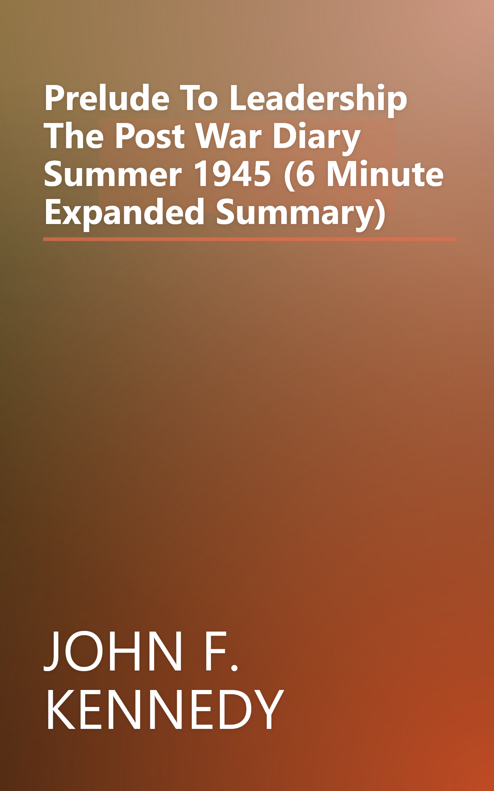 Prelude To Leadership  The Post War Diary  Summer 1945 (6 Minute   Expanded Summary) book cover