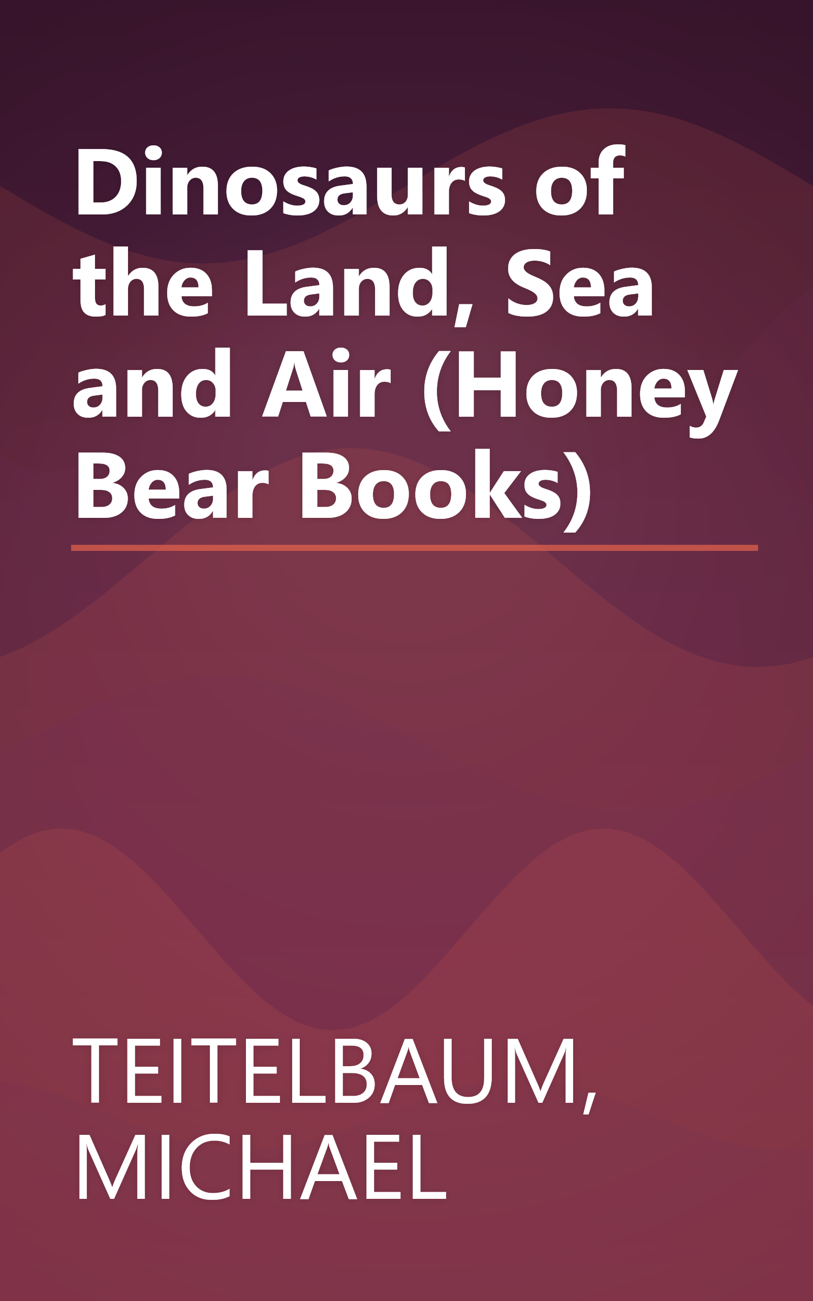 Dinosaurs of the Land, Sea and Air (Honey Bear Books) book cover