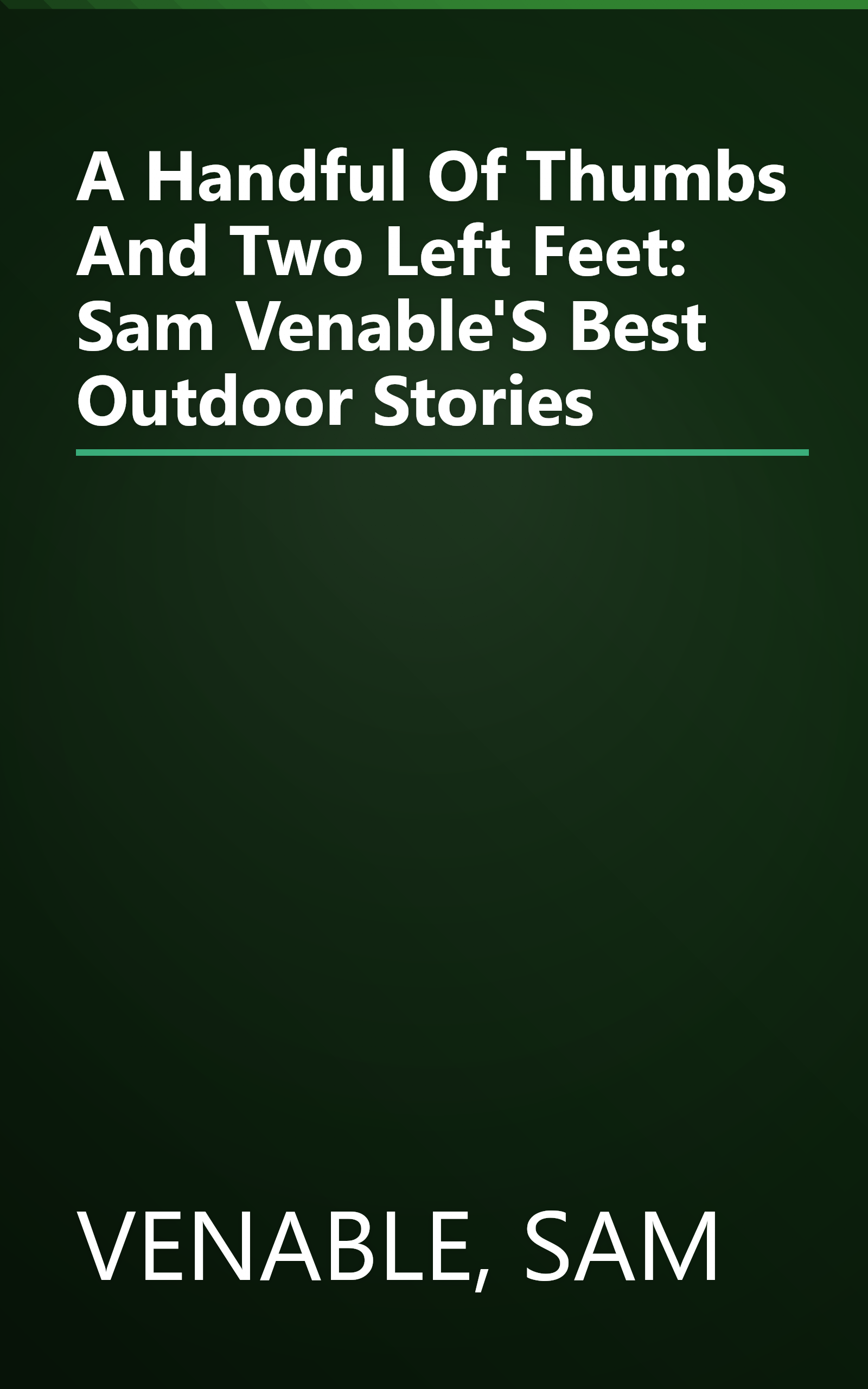 A Handful Of Thumbs And Two Left Feet: Sam Venable'S Best Outdoor Stories book cover