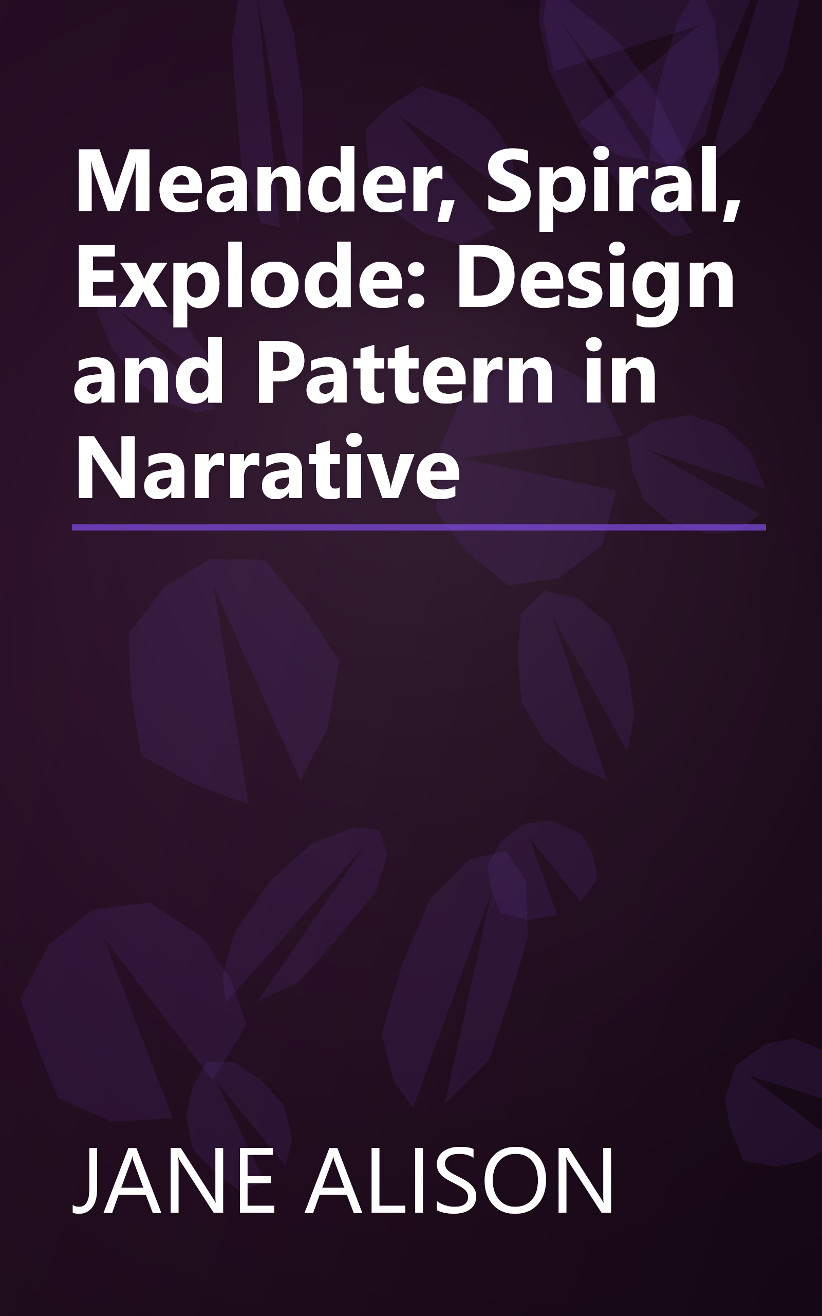 Meander, Spiral, Explode: Design and Pattern in Narrative book cover