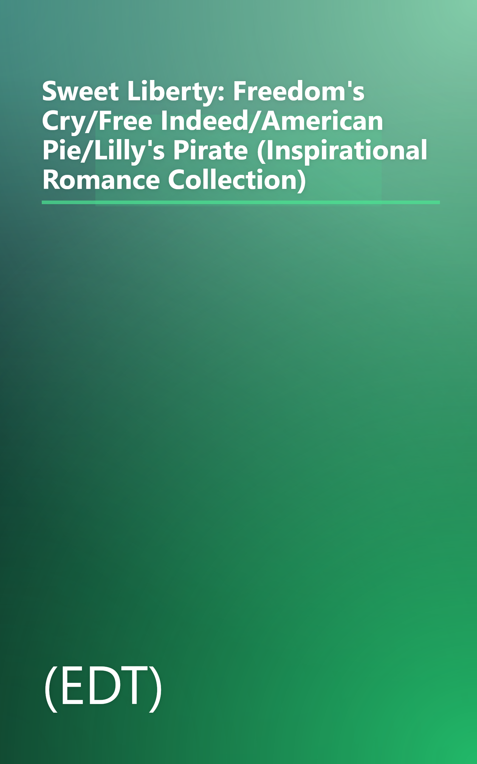 Sweet Liberty: Freedom's Cry/Free Indeed/American Pie/Lilly's Pirate (Inspirational Romance Collection) book cover