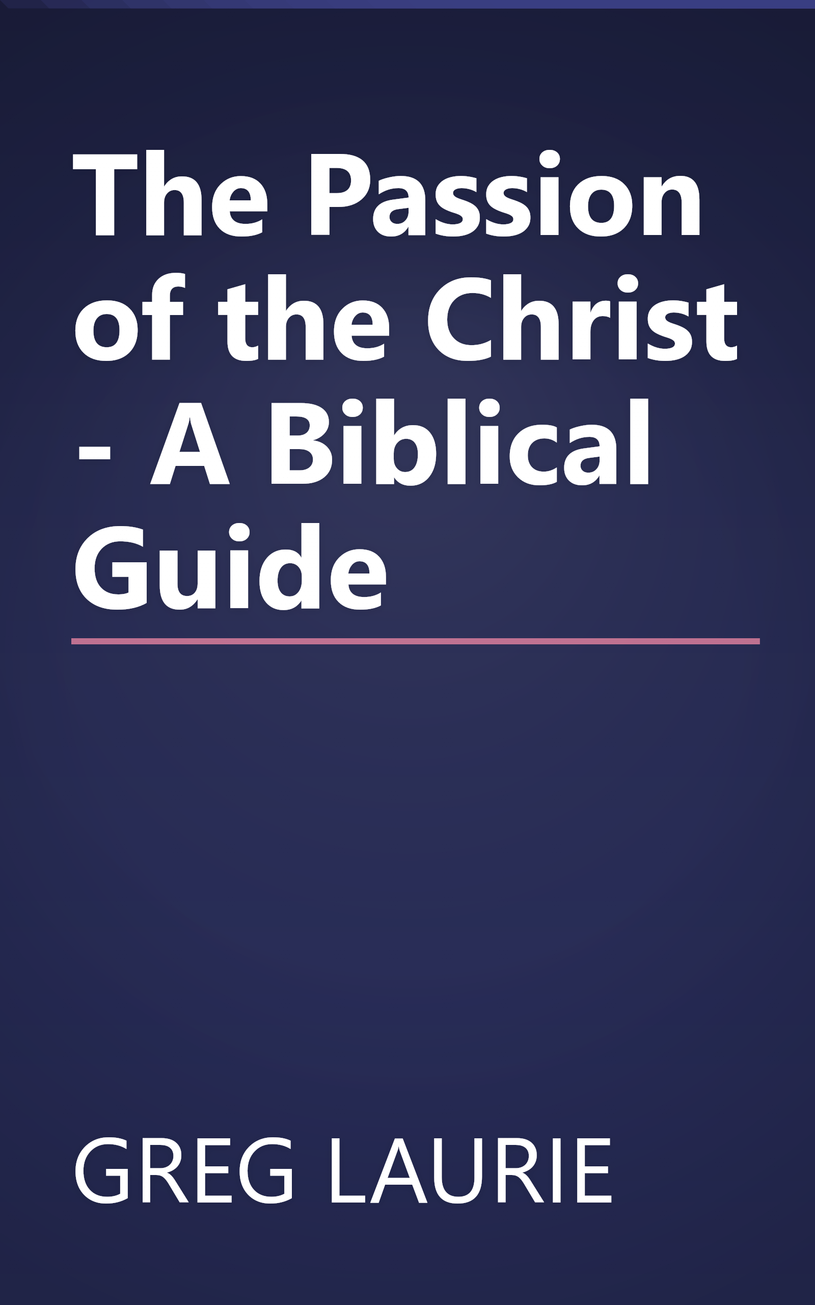 The Passion of the Christ - A Biblical Guide book cover