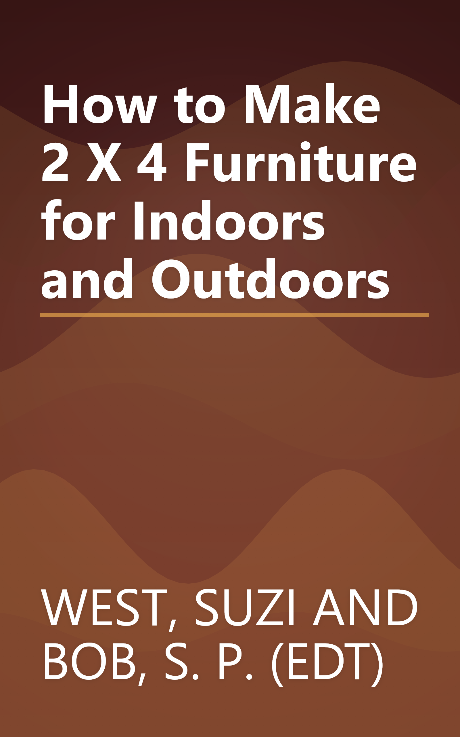 How to Make 2 X 4 Furniture for Indoors and Outdoors book cover