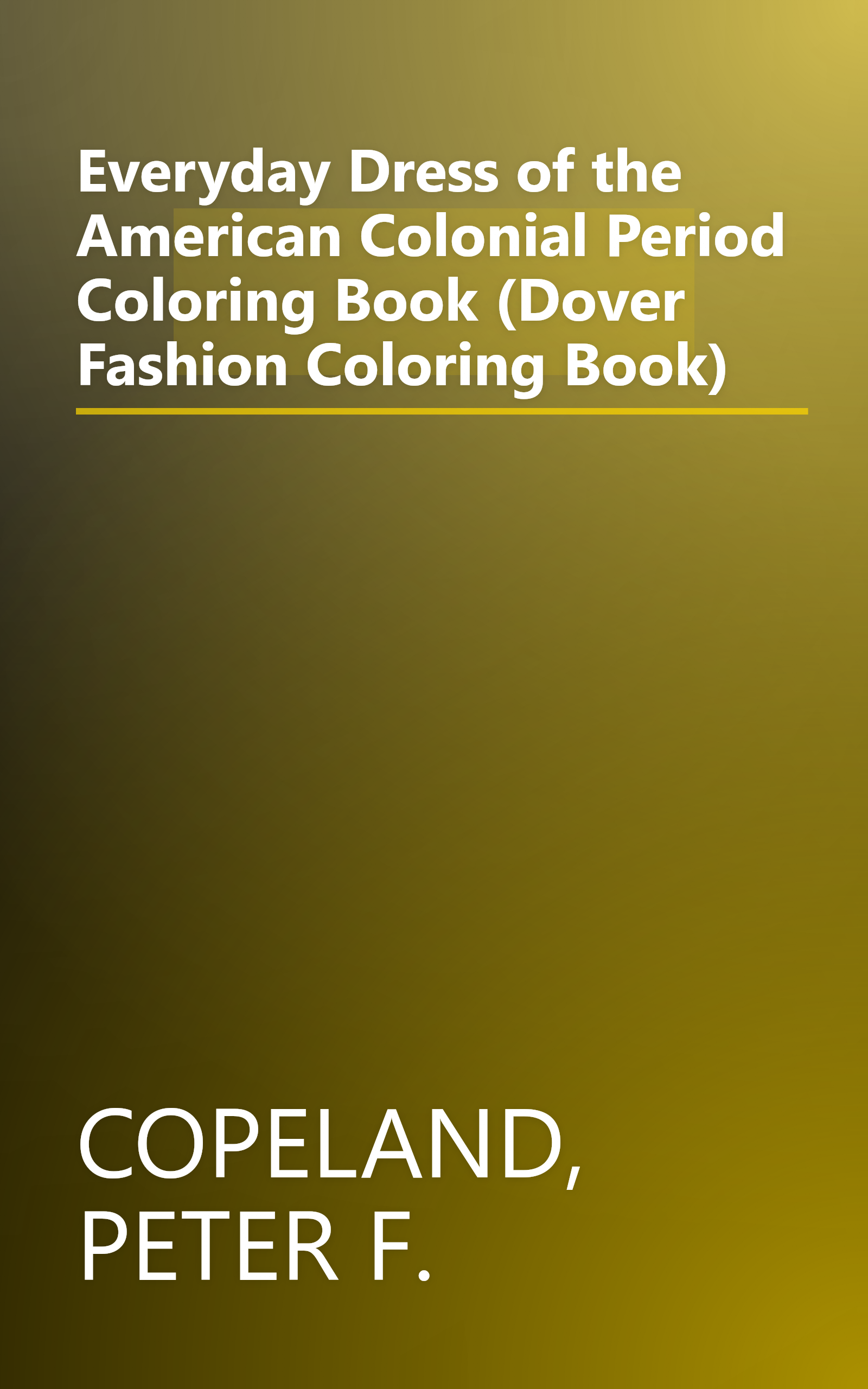 Everyday Dress of the American Colonial Period Coloring Book (Dover Fashion Coloring Book) book cover