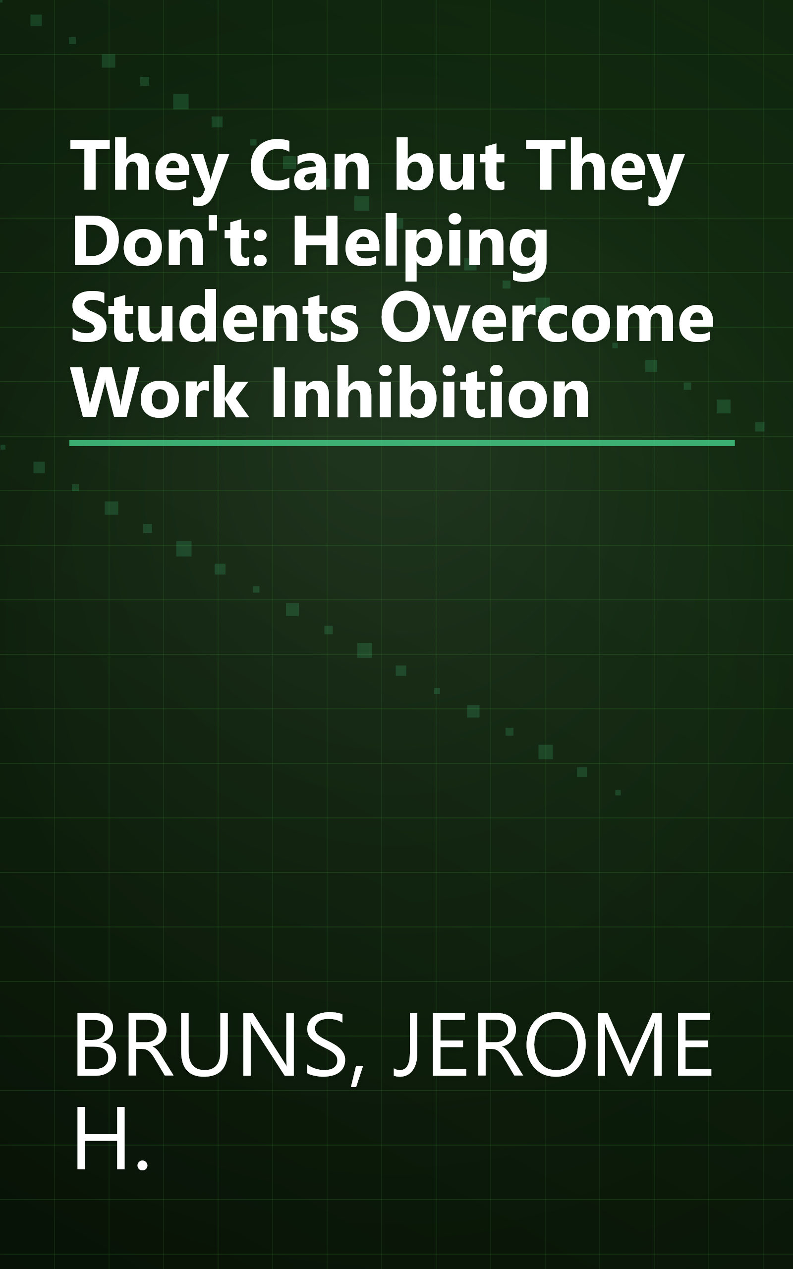 They Can but They Don't: Helping Students Overcome Work Inhibition book cover