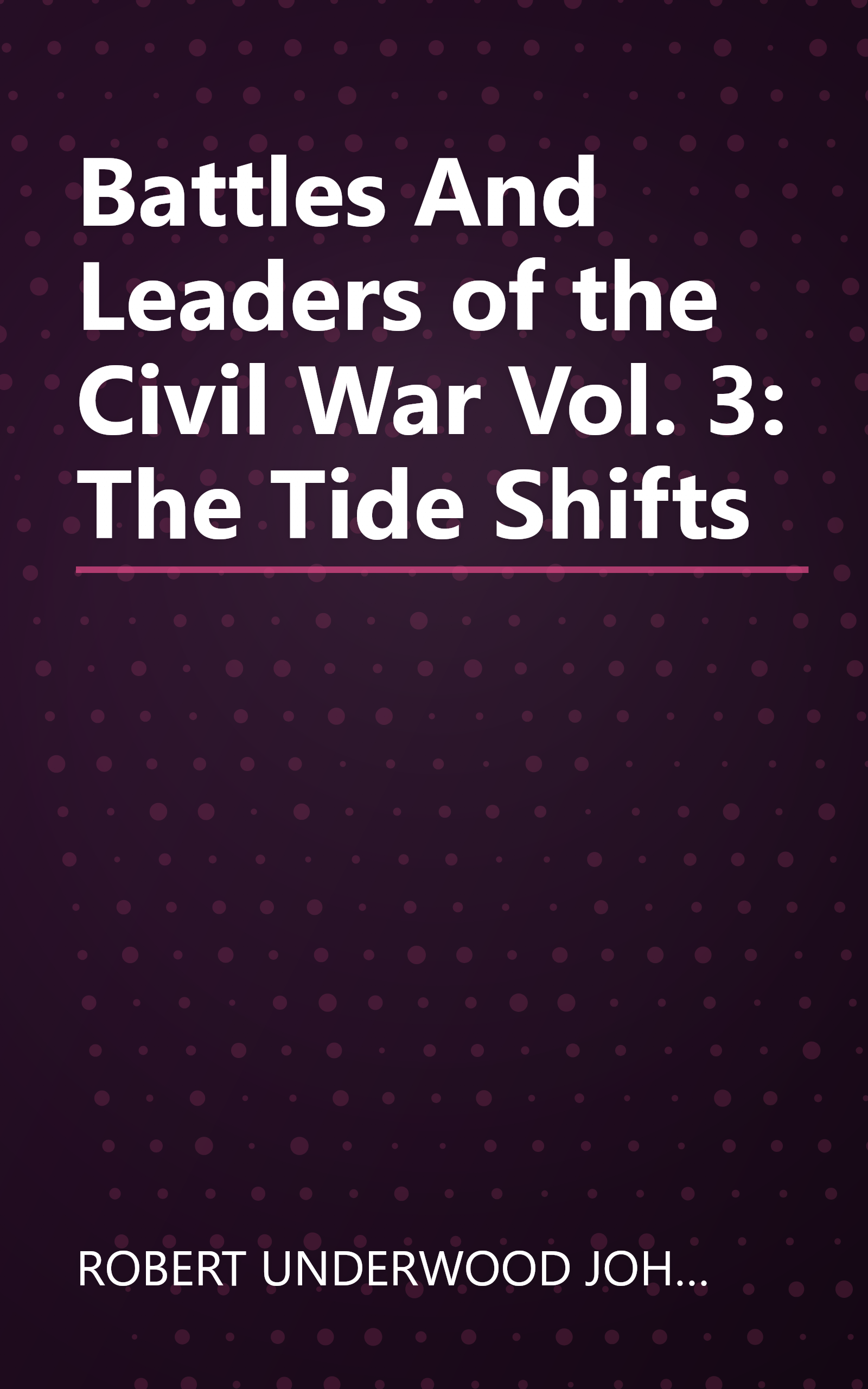 Battles And Leaders of the Civil War Vol. 3: The Tide Shifts book cover