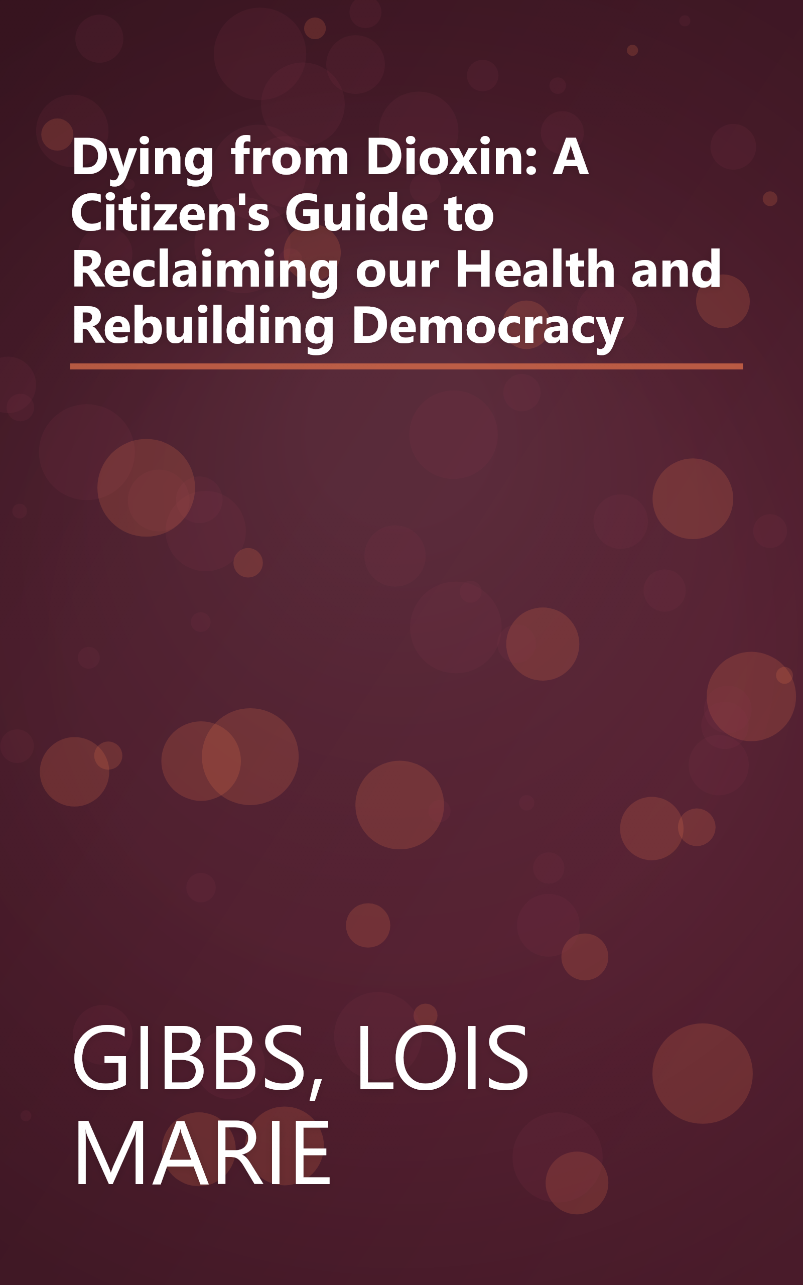 Dying from Dioxin: A Citizen's Guide to Reclaiming our Health and Rebuilding Democracy book cover
