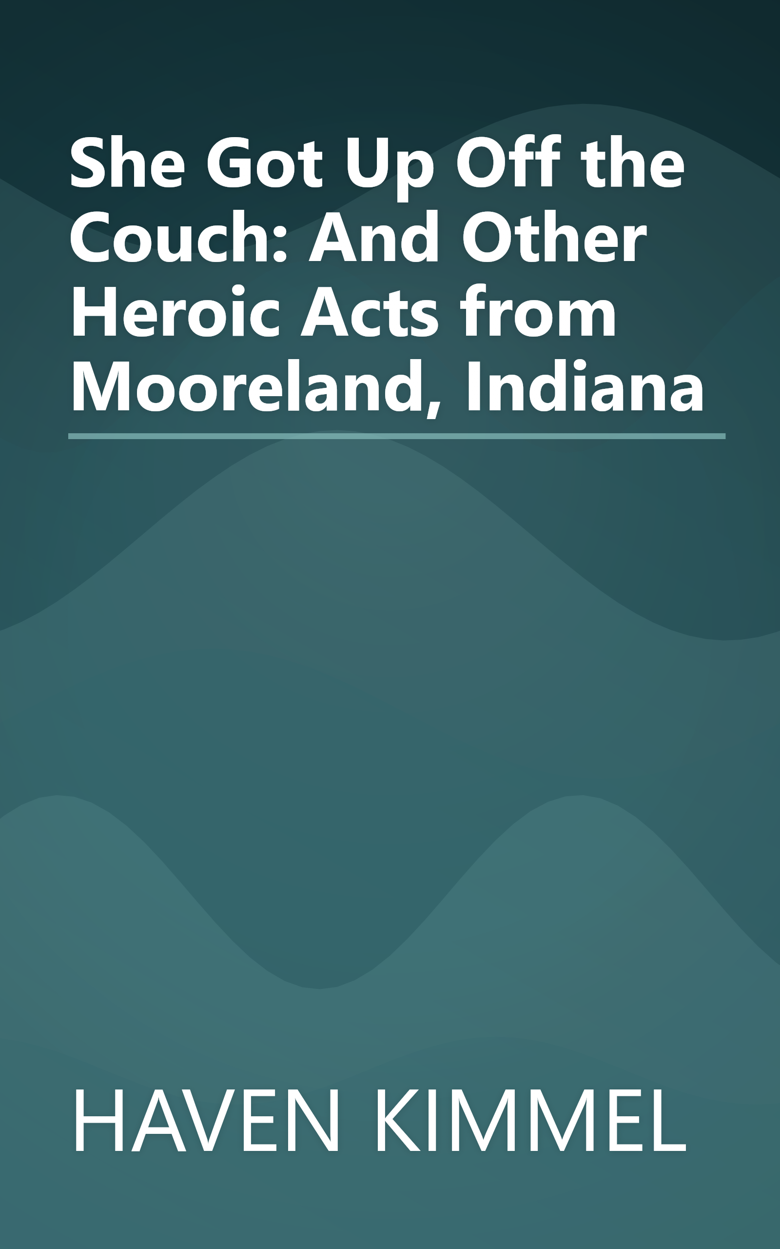 She Got Up Off the Couch: And Other Heroic Acts from Mooreland, Indiana book cover