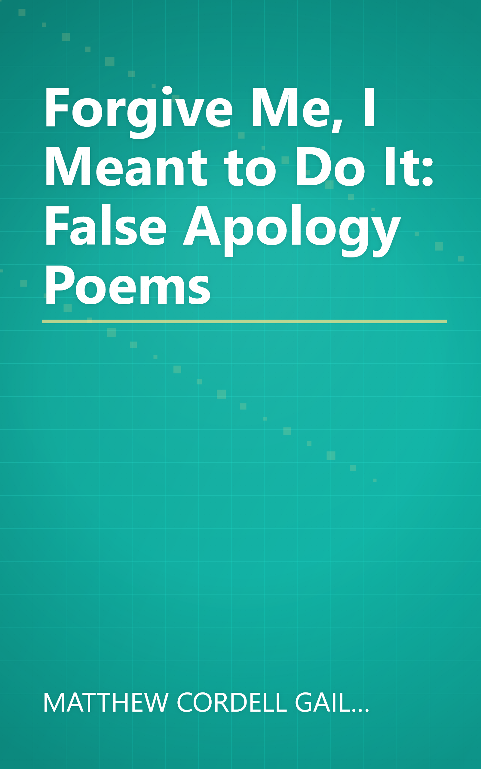 Forgive Me, I Meant to Do It: False Apology Poems book cover