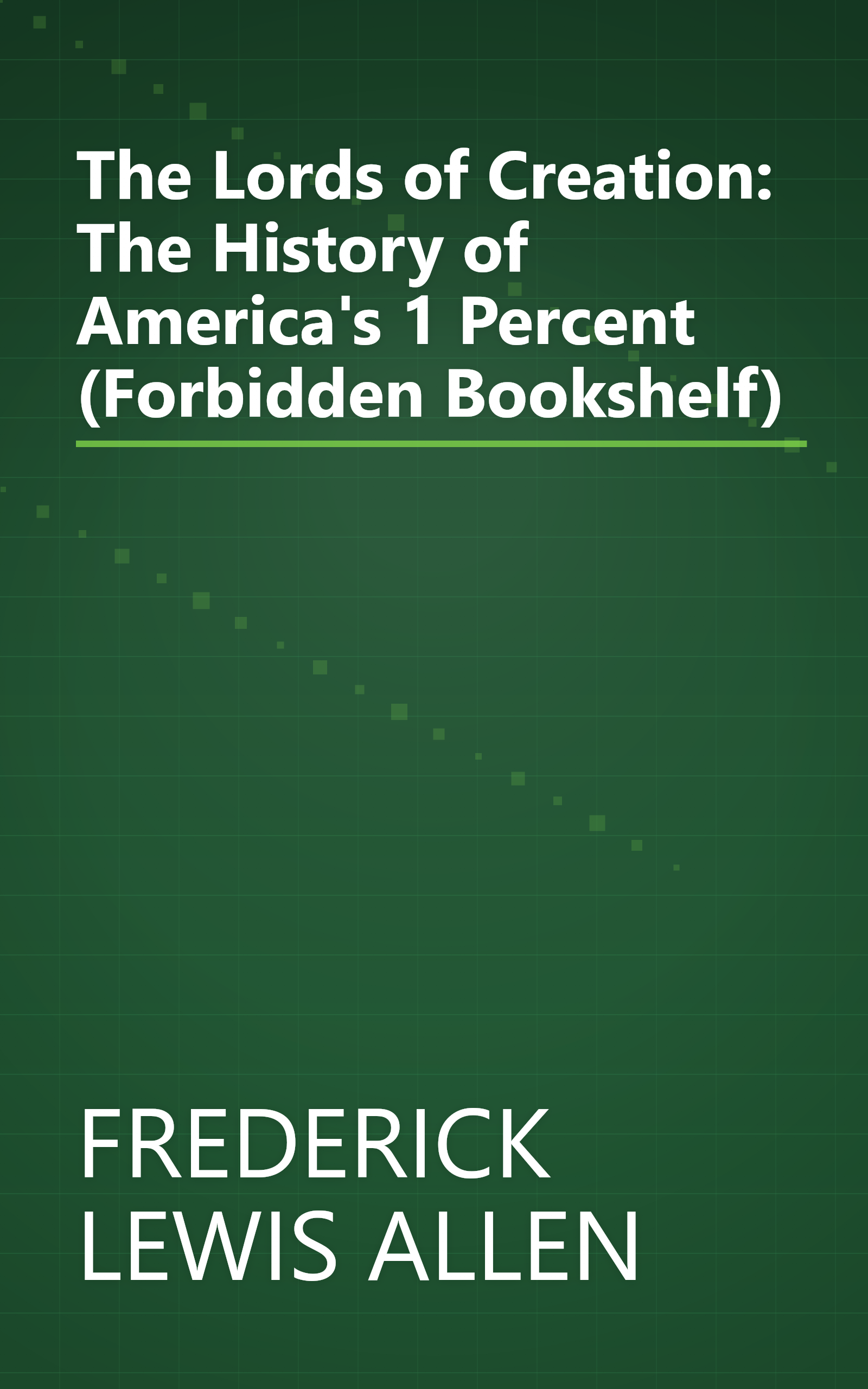 The Lords of Creation: The History of America's 1 Percent (Forbidden Bookshelf) book cover
