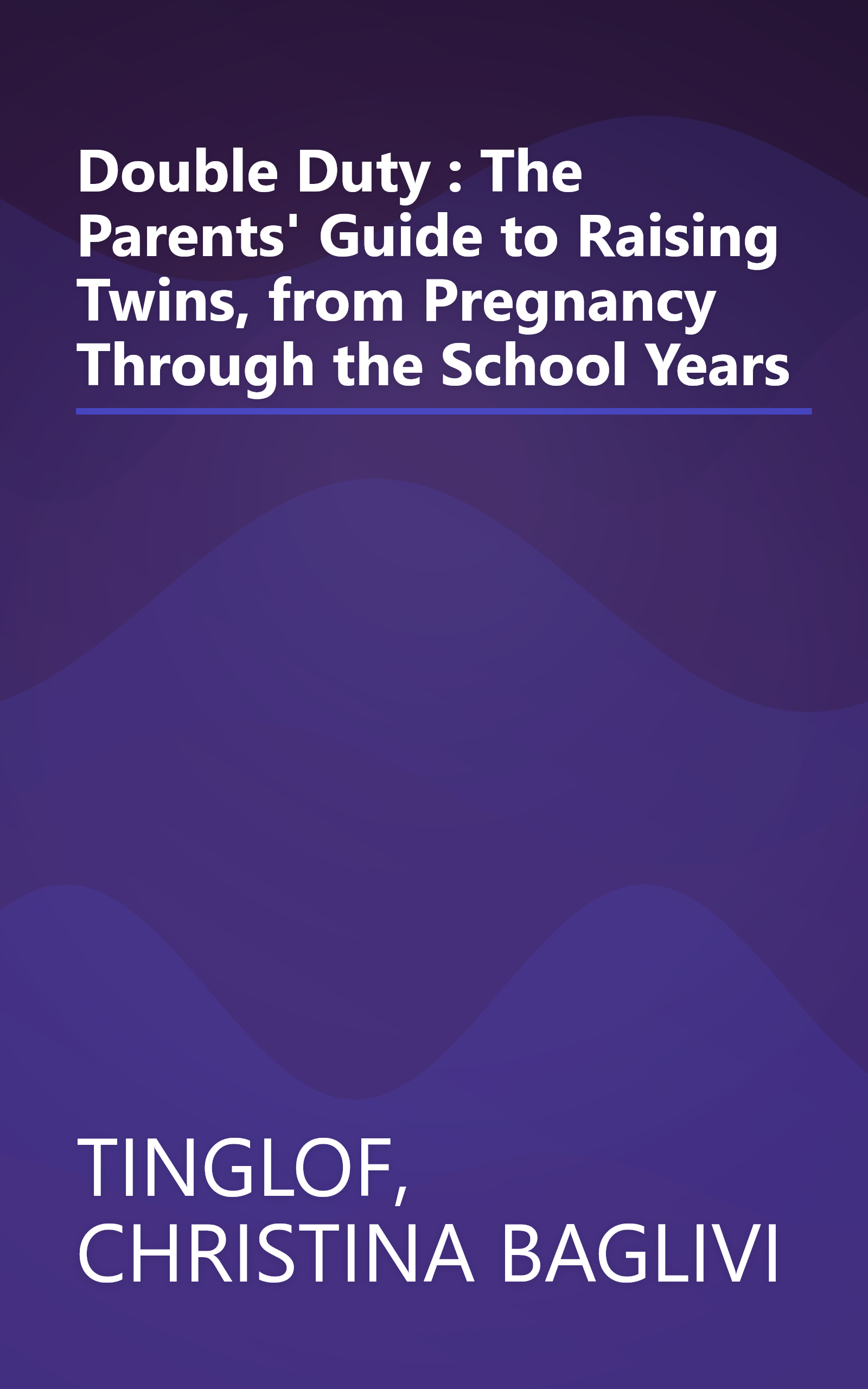 Double Duty : The Parents' Guide to Raising Twins, from Pregnancy Through the School Years book cover