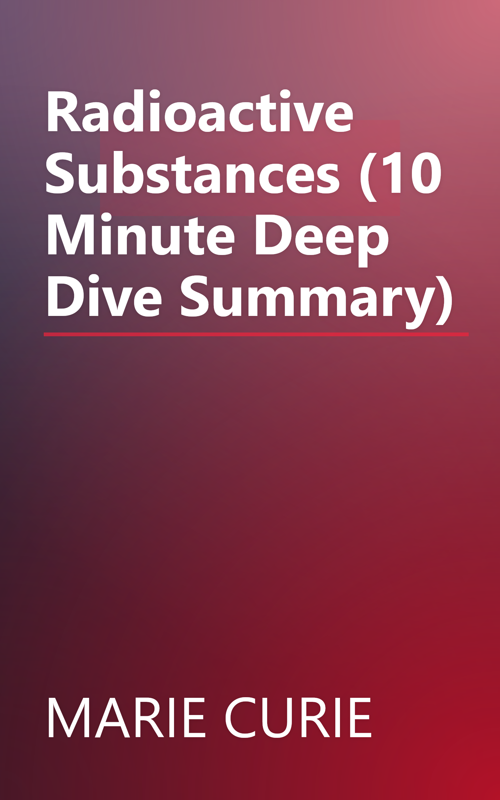 Radioactive Substances (10 Minute   Deep Dive Summary) book cover