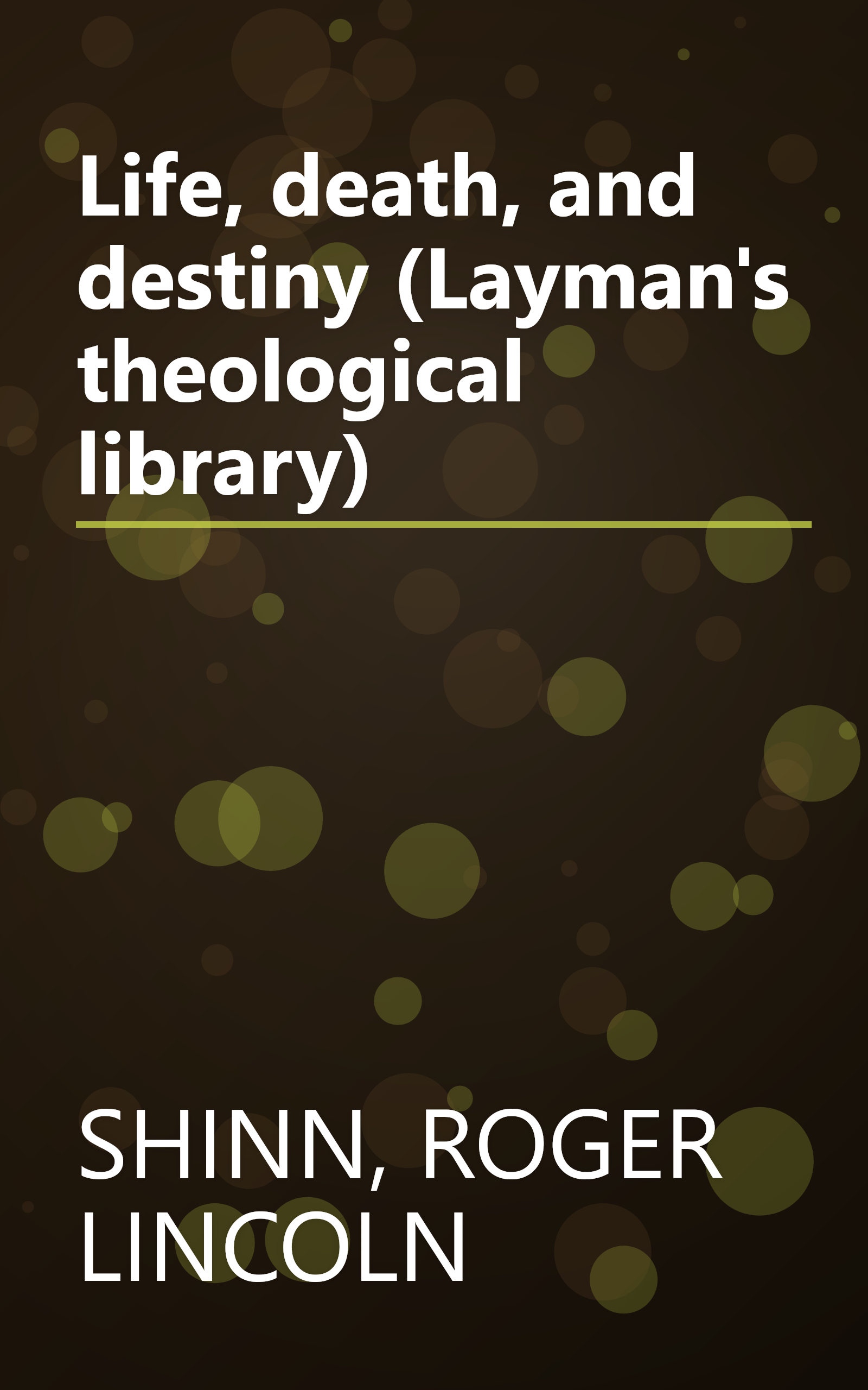 Life, death, and destiny (Layman's theological library) book cover