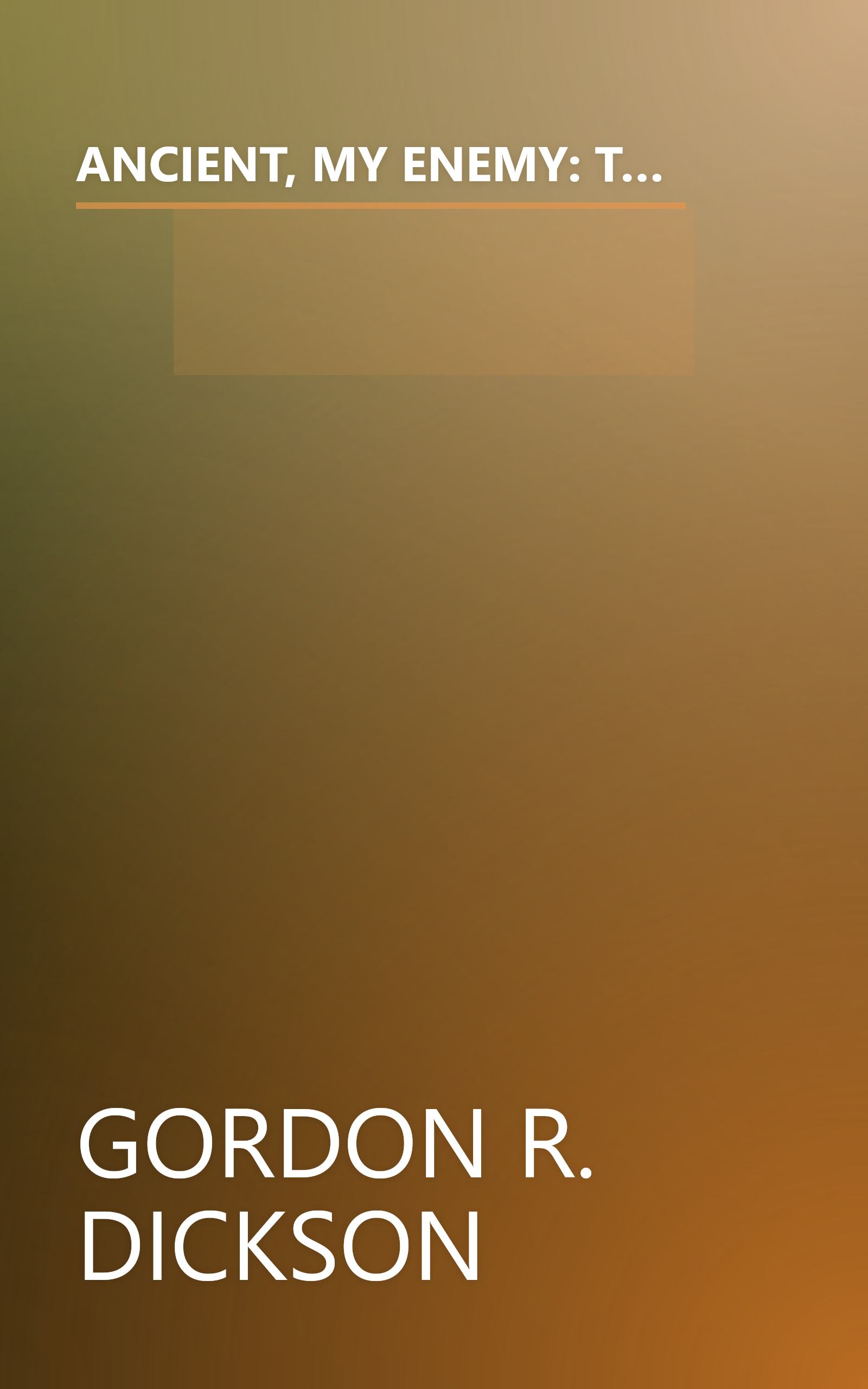 ANCIENT, MY ENEMY: The Odd Ones; The Monkey Wrench; Tiger Green; The Friendly Man; Love Me True; Our First Death; In the Bone; The Bleak and Barren Land book cover