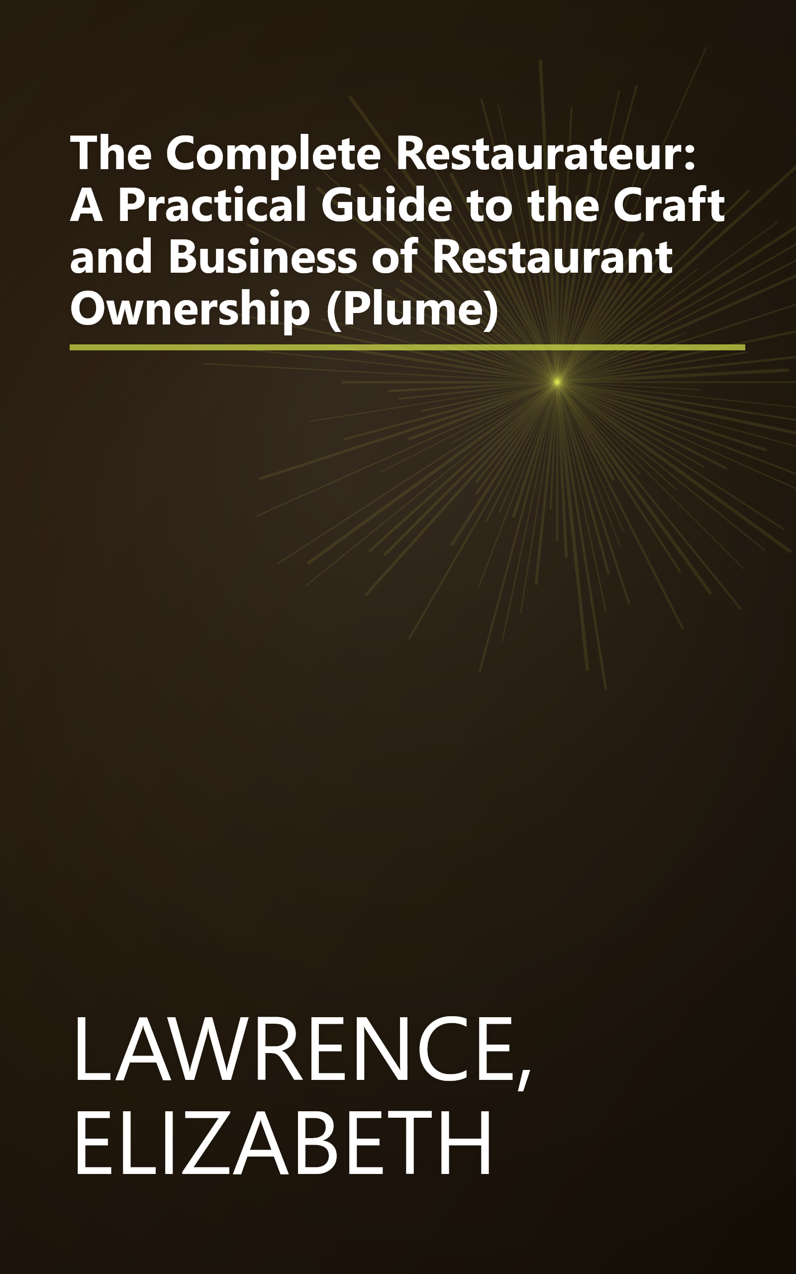 The Complete Restaurateur: A Practical Guide to the Craft and Business of Restaurant Ownership (Plume) book cover