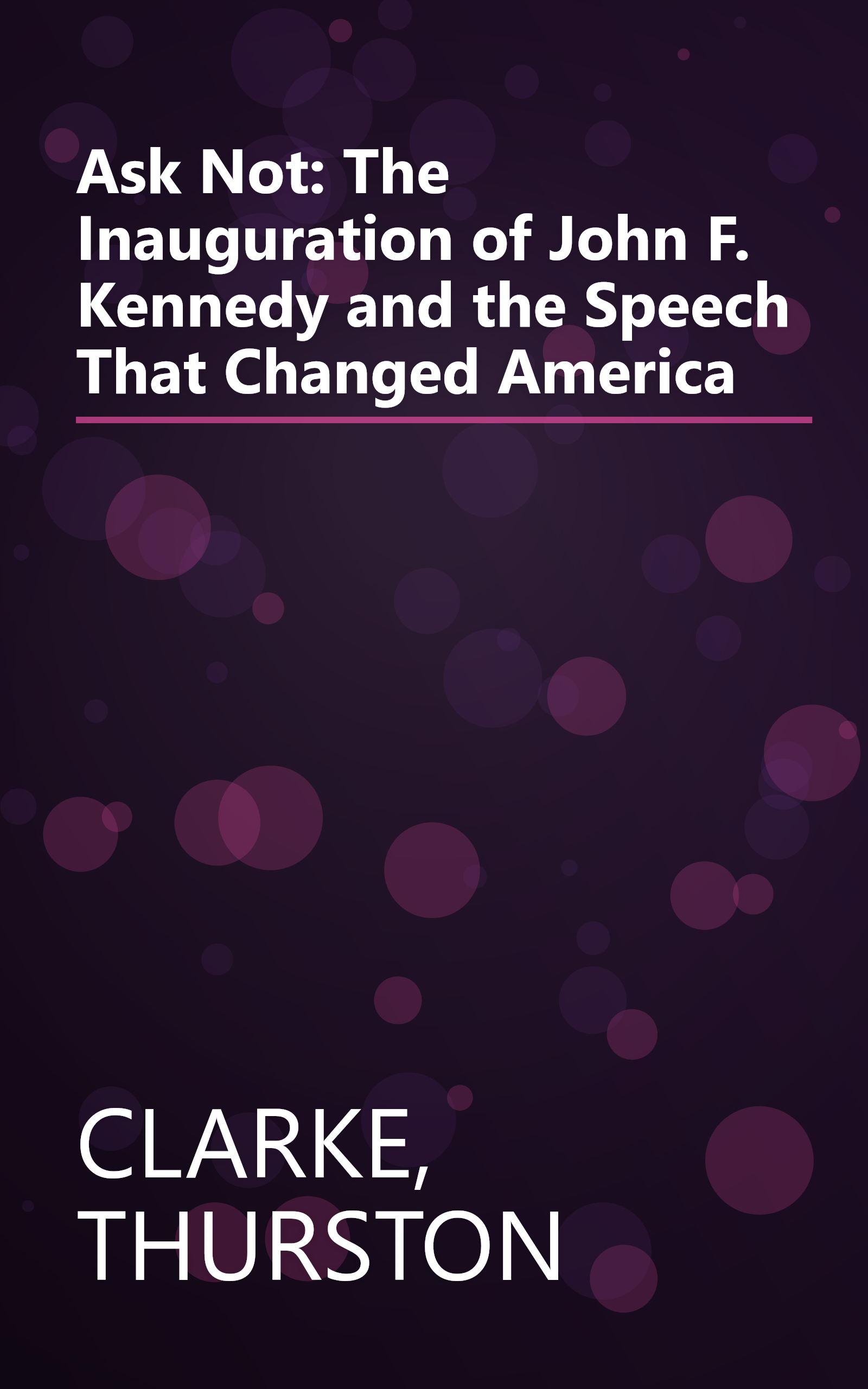 Ask Not: The Inauguration of John F. Kennedy and the Speech That Changed America book cover