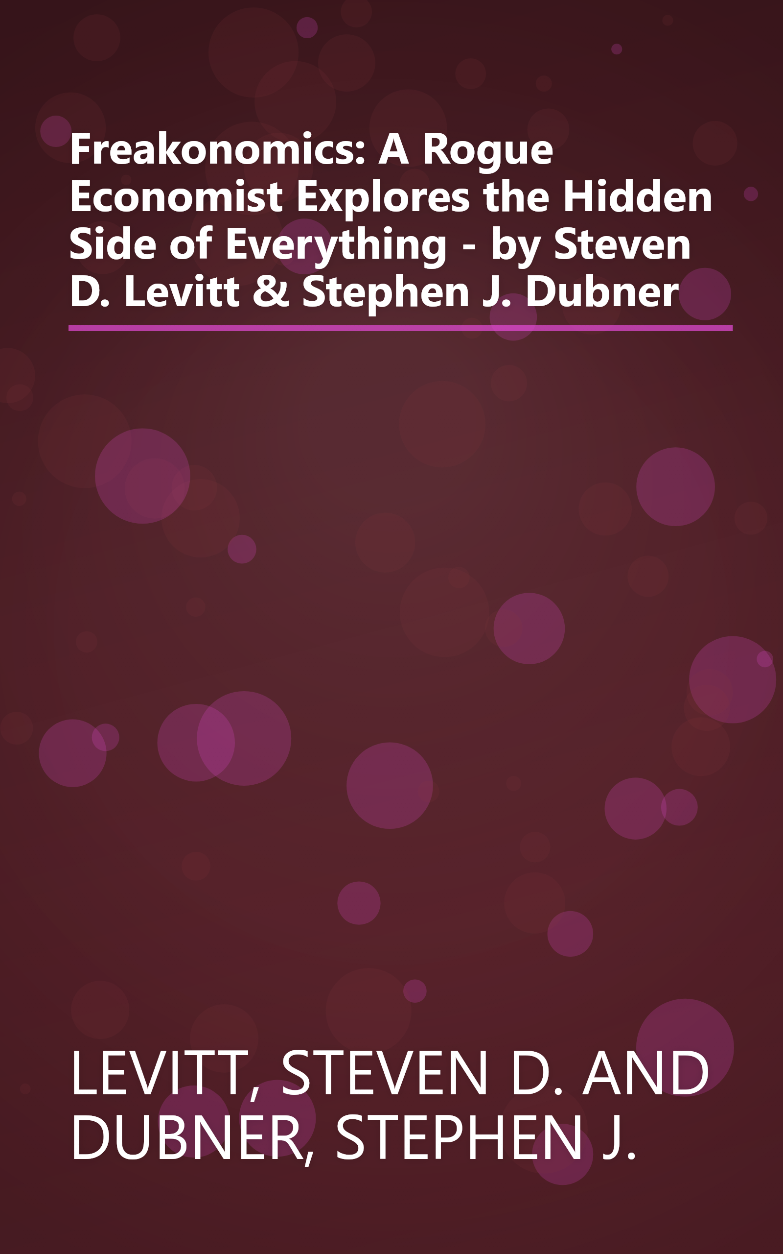 Freakonomics: A Rogue Economist Explores the Hidden Side of Everything - by Steven D. Levitt & Stephen J. Dubner book cover