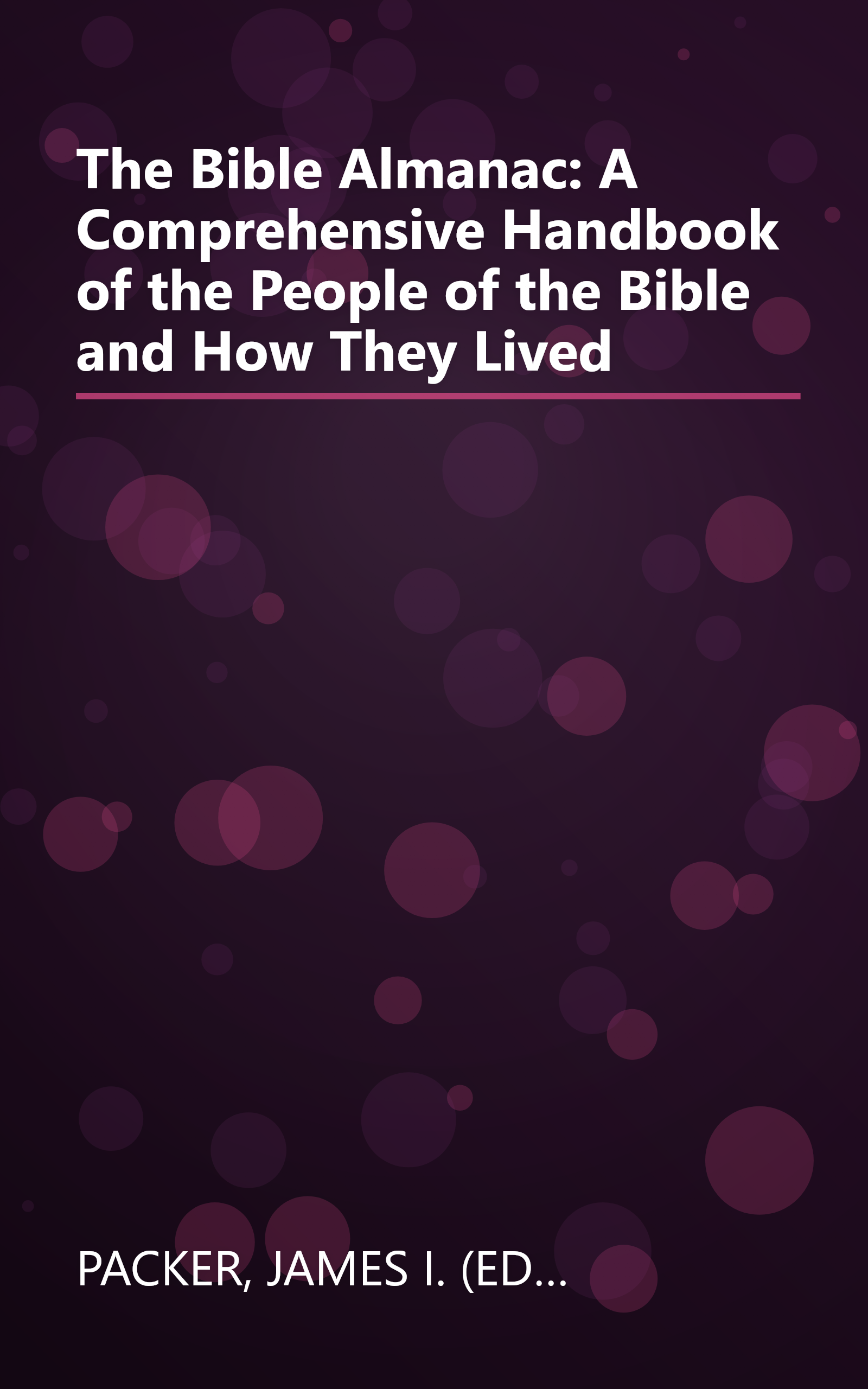The Bible Almanac: A Comprehensive Handbook of the People of the Bible and How They Lived book cover