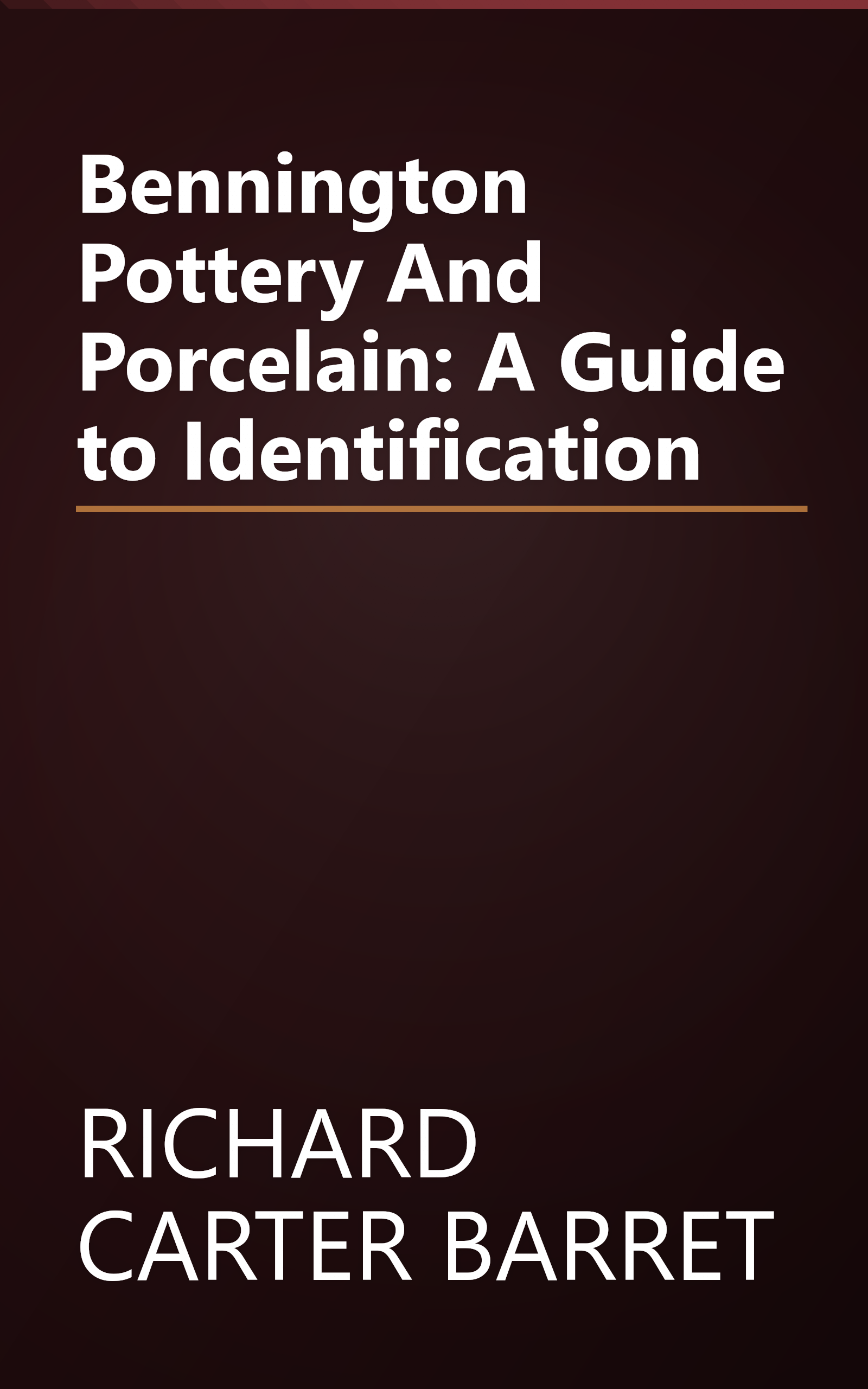 Bennington Pottery And Porcelain: A Guide to Identification book cover