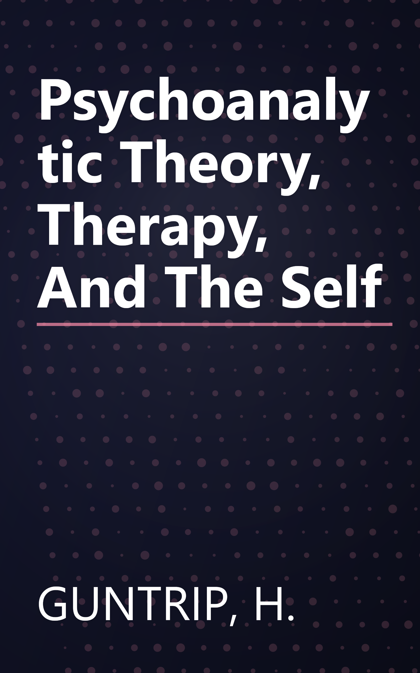 Psychoanalytic Theory, Therapy, And The Self book cover