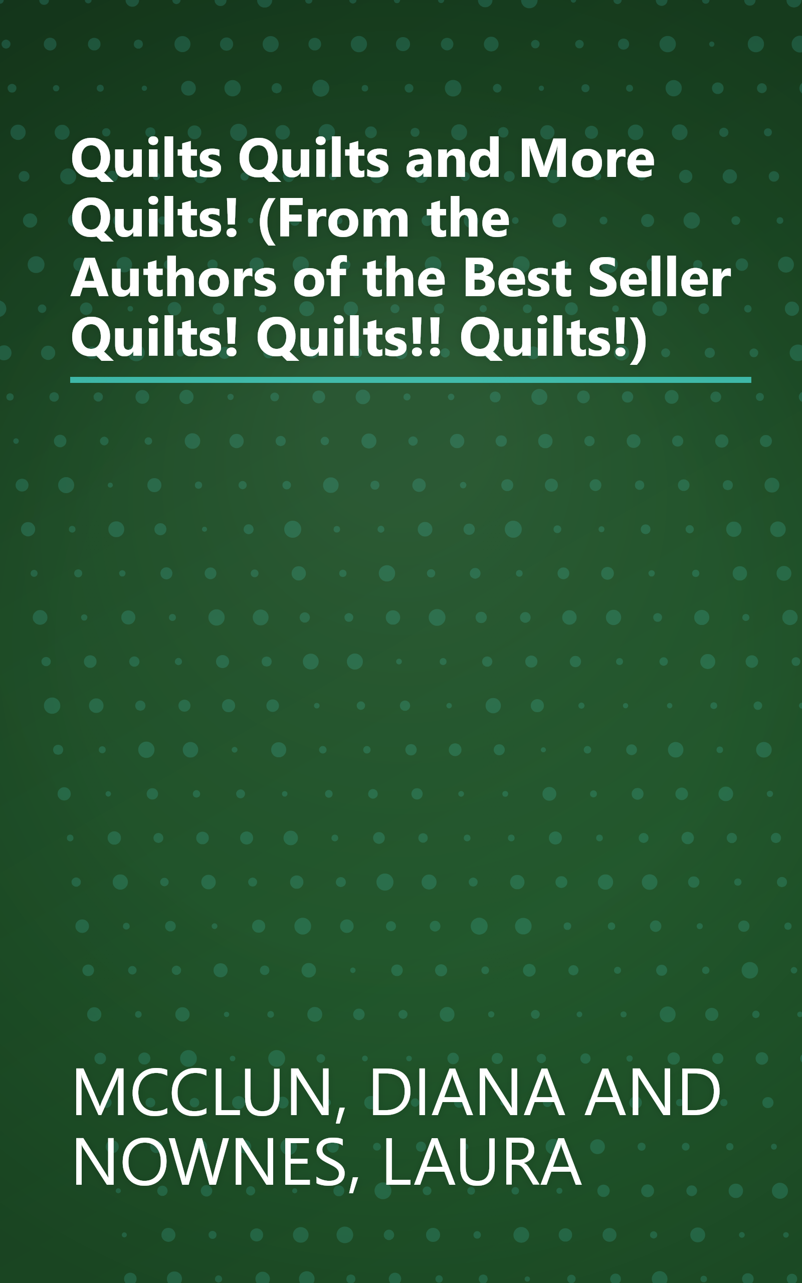 Quilts Quilts and More Quilts! (From the Authors of the Best Seller Quilts! Quilts!! Quilts!) book cover