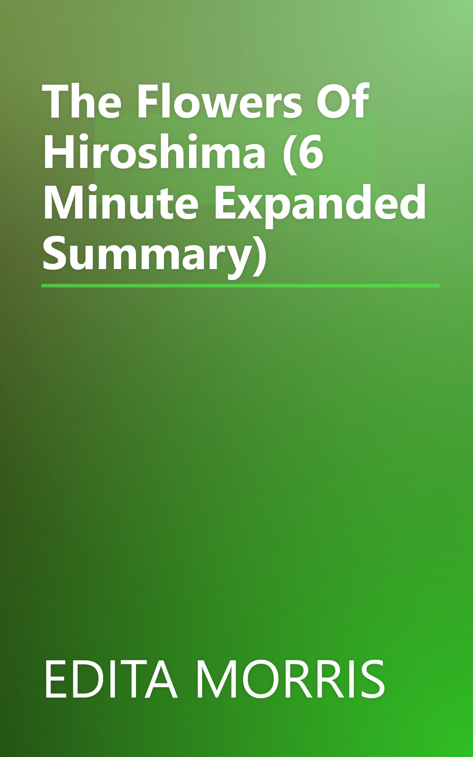 The Flowers Of Hiroshima (6 Minute   Expanded Summary) book cover