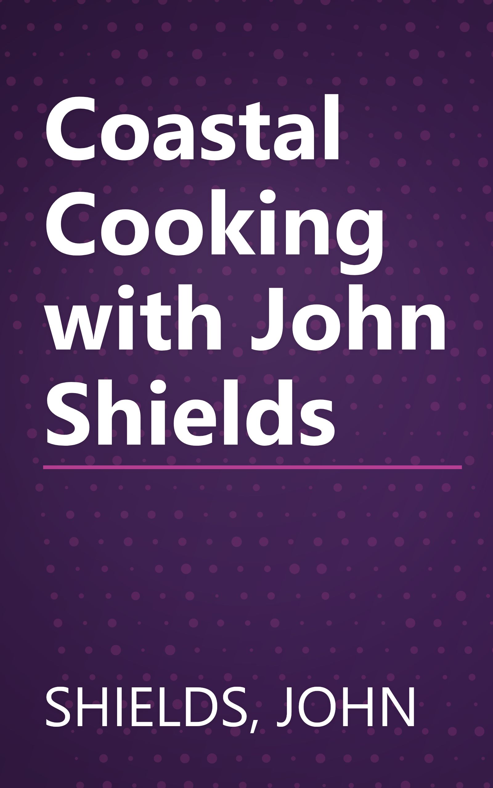 Coastal Cooking with John Shields book cover
