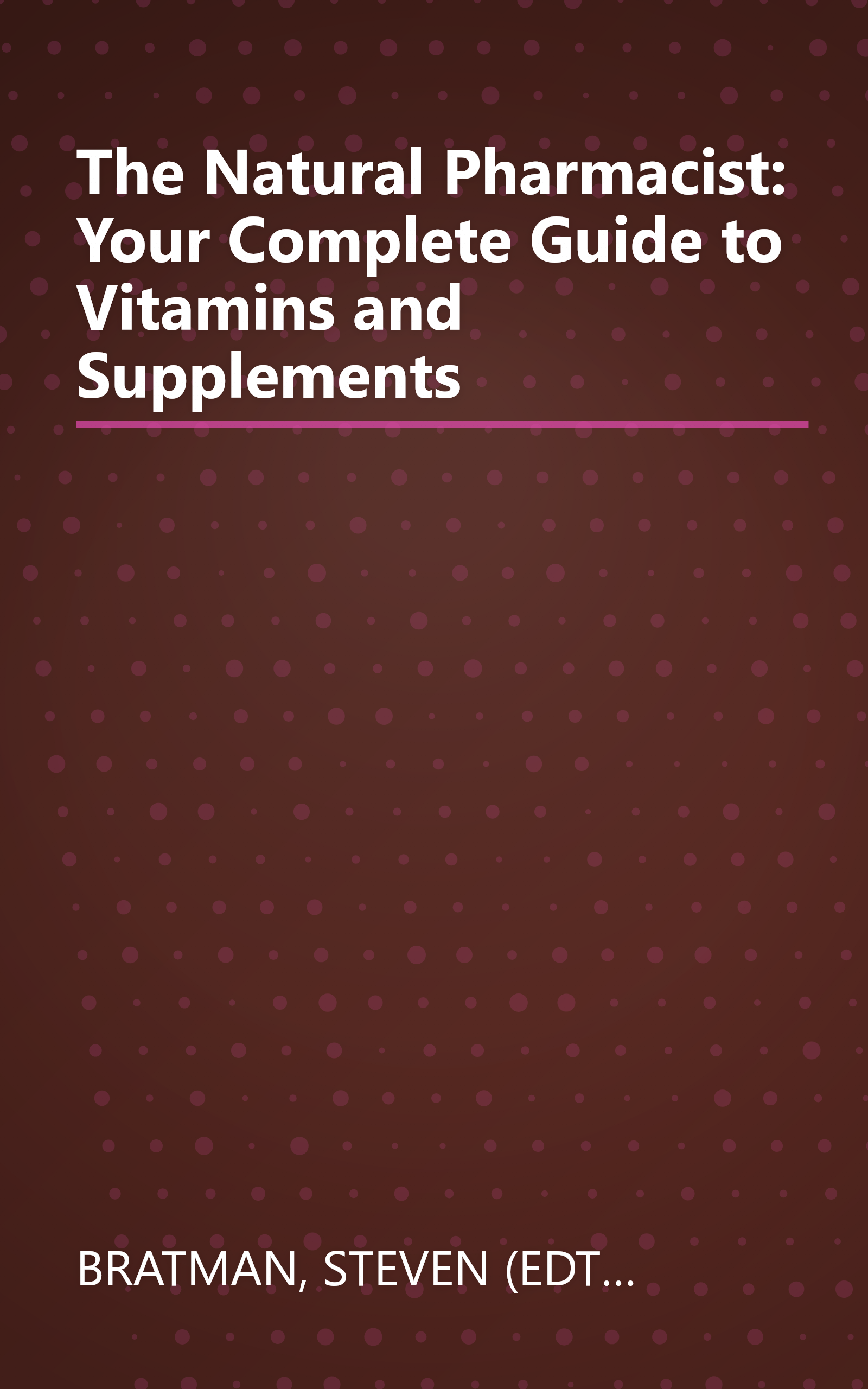 The Natural Pharmacist: Your Complete Guide to Vitamins and Supplements book cover