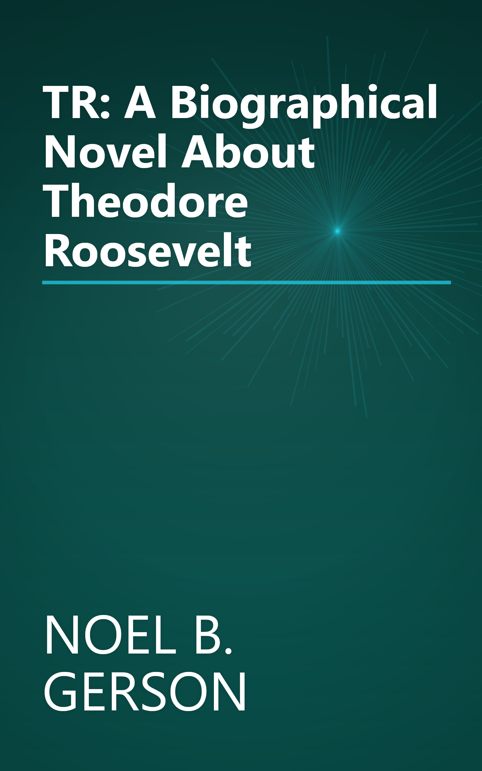 TR: A Biographical Novel About Theodore Roosevelt book cover