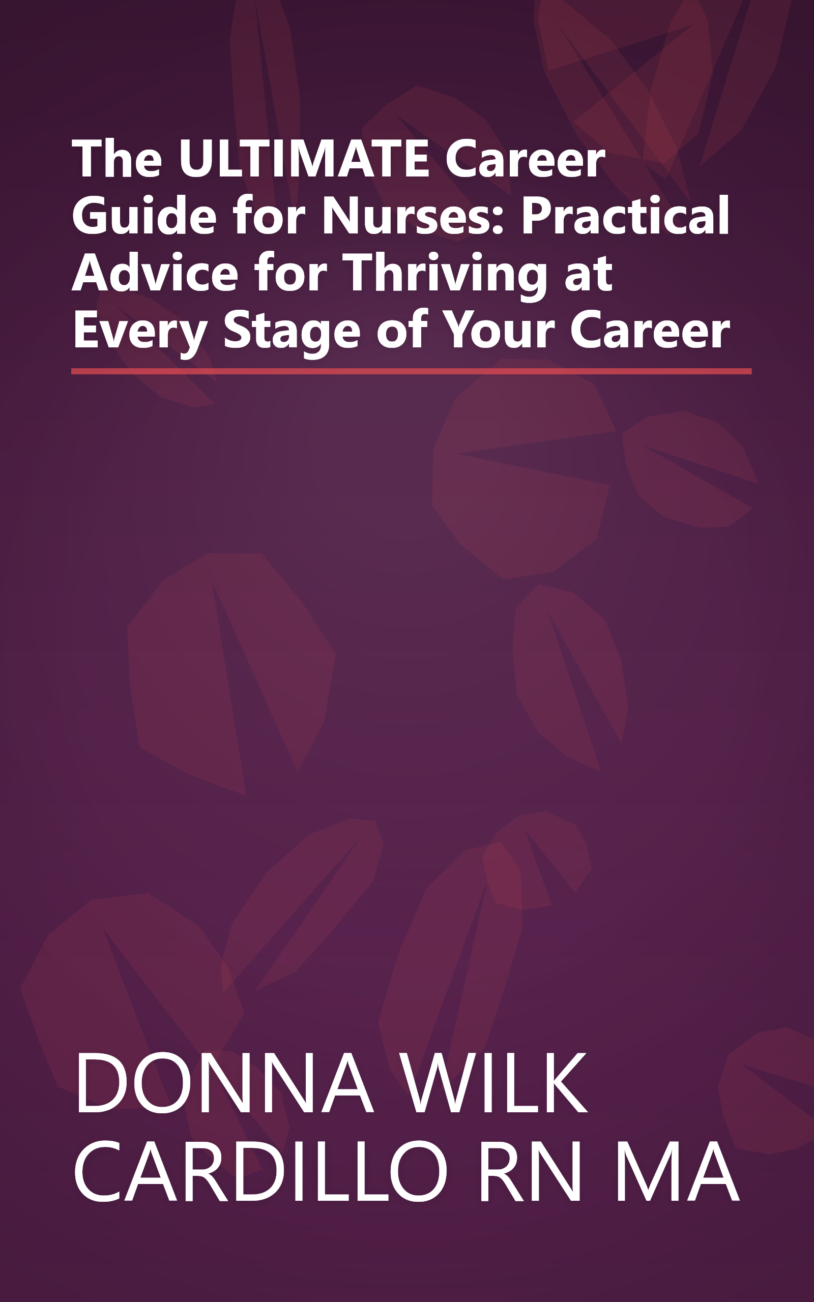 The ULTIMATE Career Guide for Nurses: Practical Advice for Thriving at Every Stage of Your Career book cover