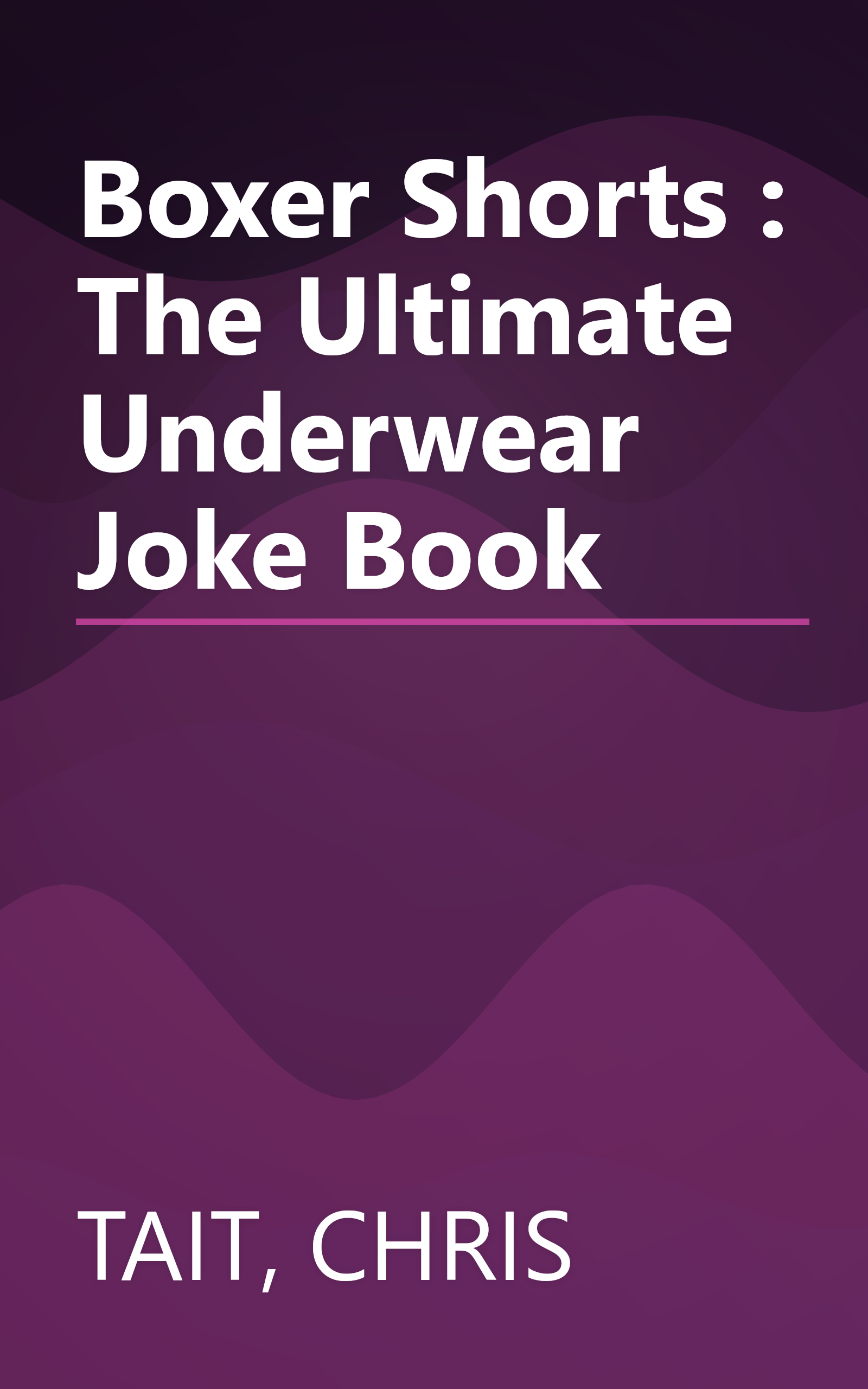 Boxer Shorts : The Ultimate Underwear Joke Book book cover