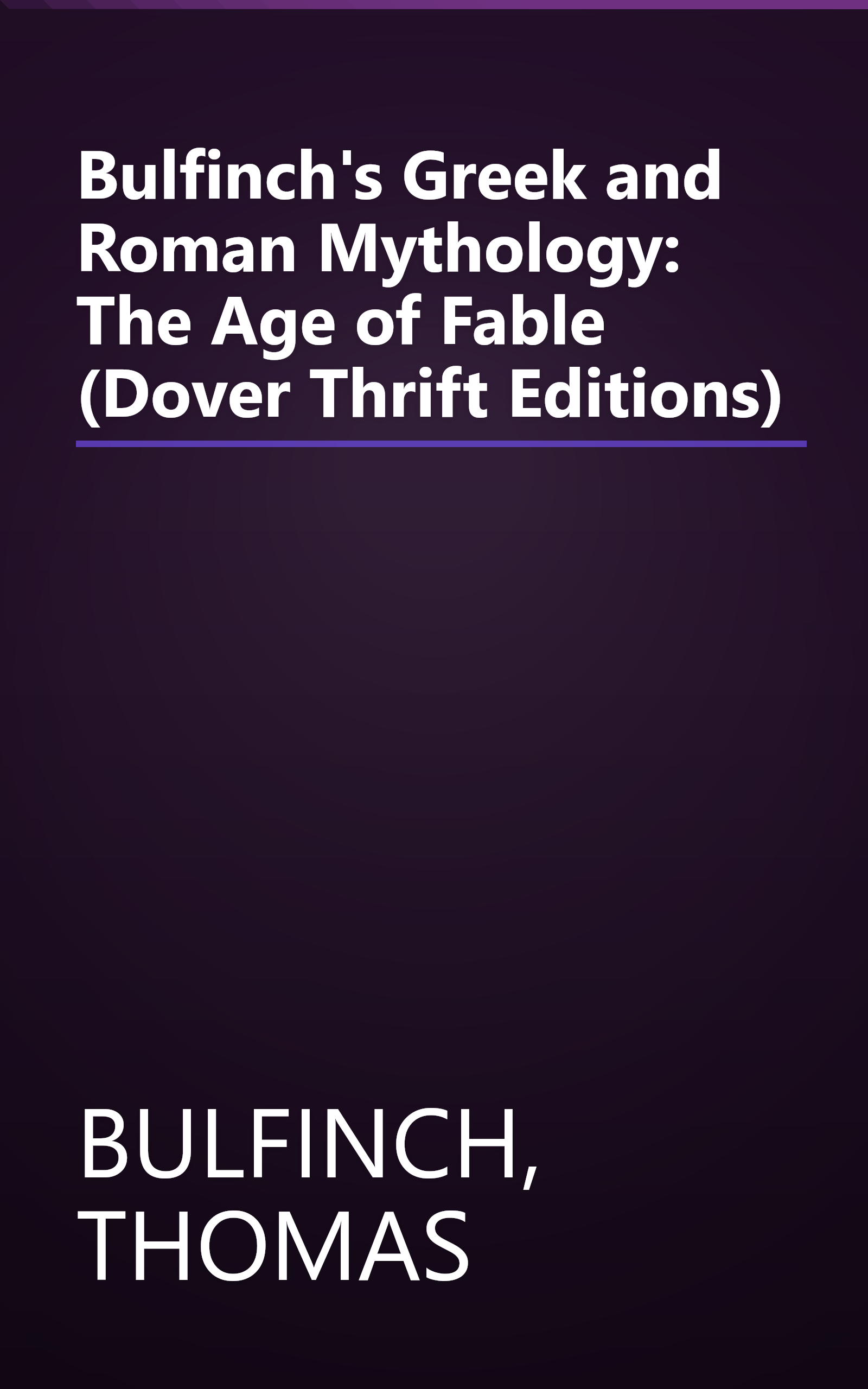 Bulfinch's Greek and Roman Mythology: The Age of Fable (Dover Thrift Editions) book cover