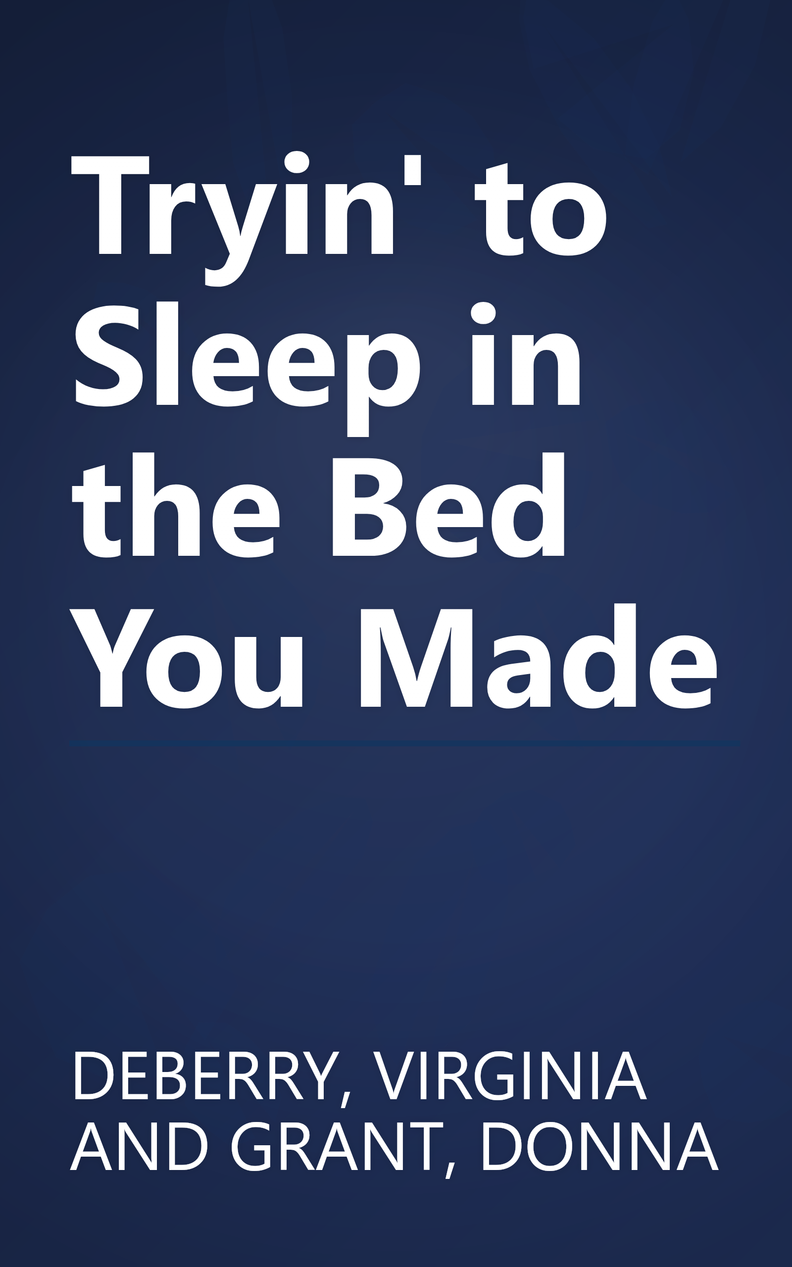 Tryin' to Sleep in the Bed You Made book cover