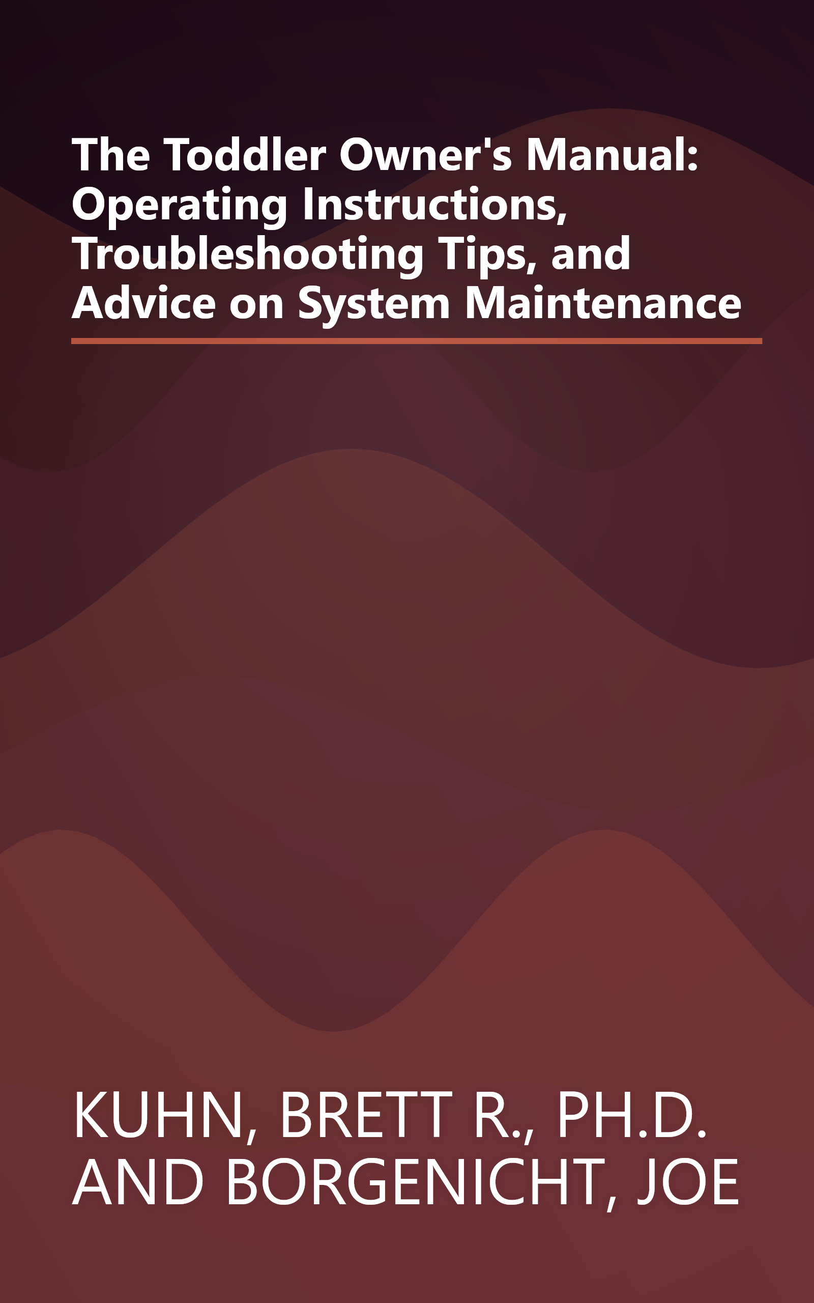 The Toddler Owner's Manual: Operating Instructions, Troubleshooting Tips, and Advice on System Maintenance book cover