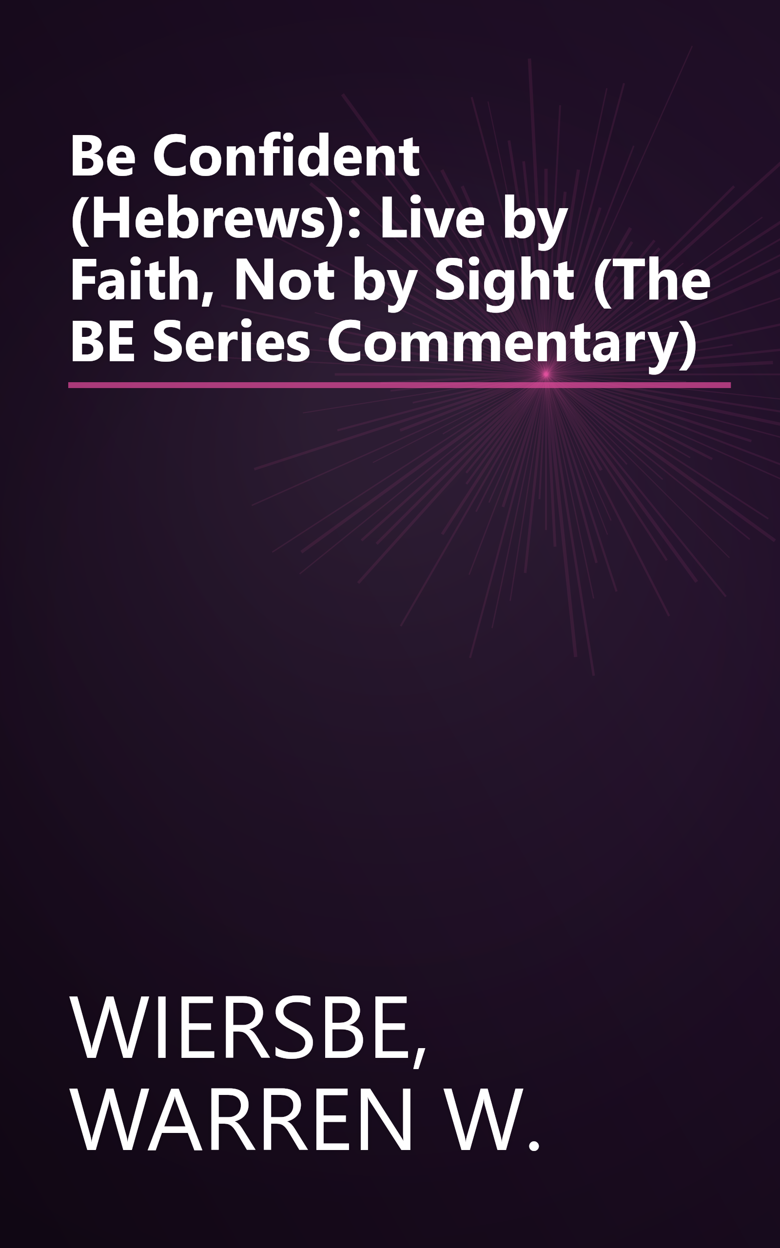 Be Confident (Hebrews): Live by Faith, Not by Sight (The BE Series Commentary) book cover